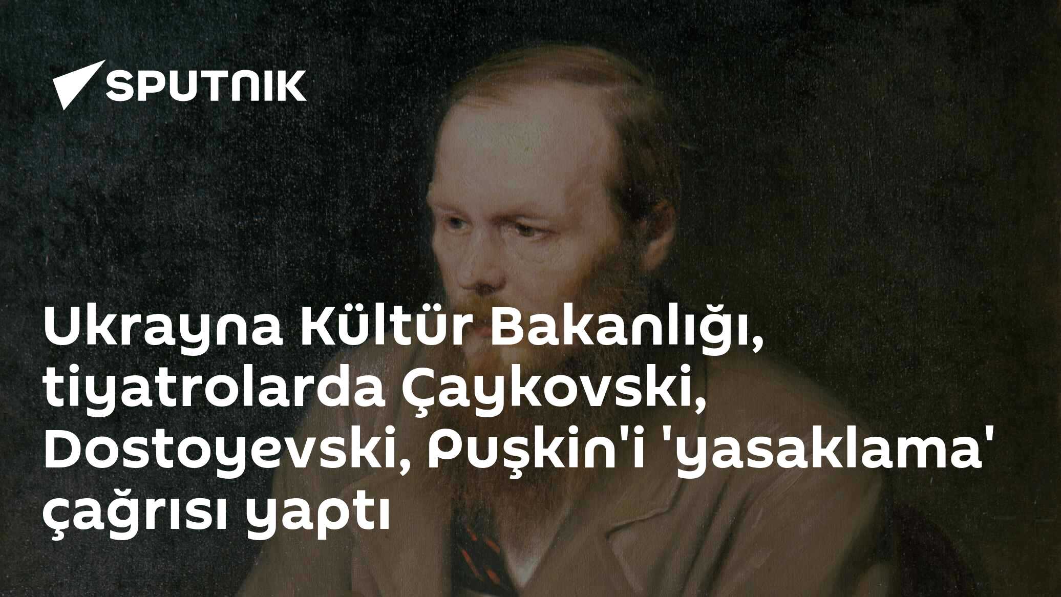 Ukrayna Kültür Bakanlığı, tiyatrolarda Çaykovski, Dostoyevski, Puşkin'i ...