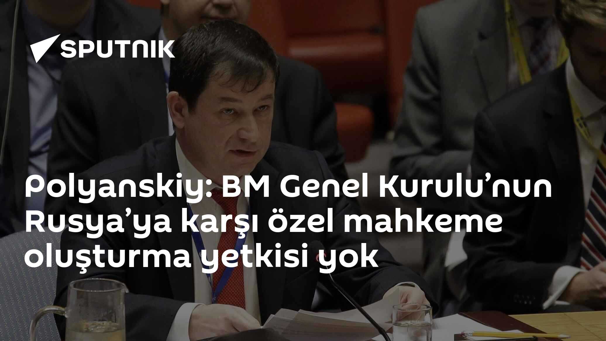Polyanskiy: BM Genel Kurulu’nun Rusya’ya karşı özel mahkeme oluşturma yetkisi yok - 14.01.2023 ...