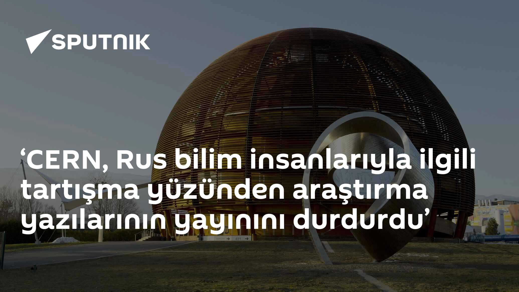 ‘CERN, Rus bilim insanlarıyla ilgili tartışma yüzünden araştırma yazılarının yayınını durdurdu ...
