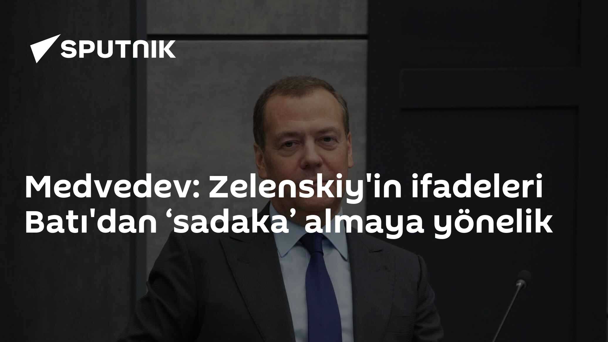 Medvedev: Zelenskiy'in ifadeleri Batı'dan ‘sadaka’ almaya yönelik - 26. ...