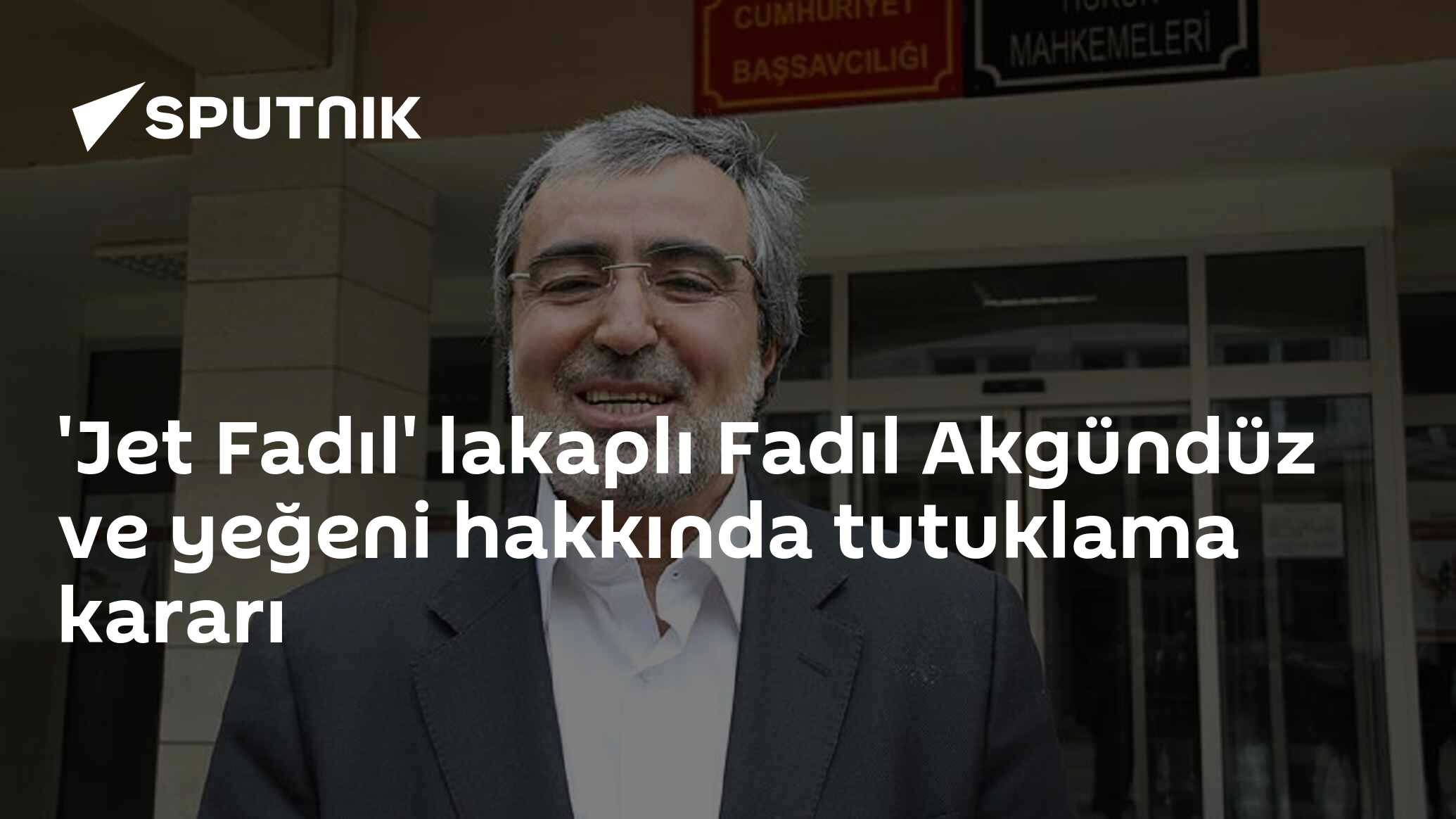 'Jet Fadıl' lakaplı Fadıl Akgündüz ve yeğeni hakkında tutuklama kararı ...
