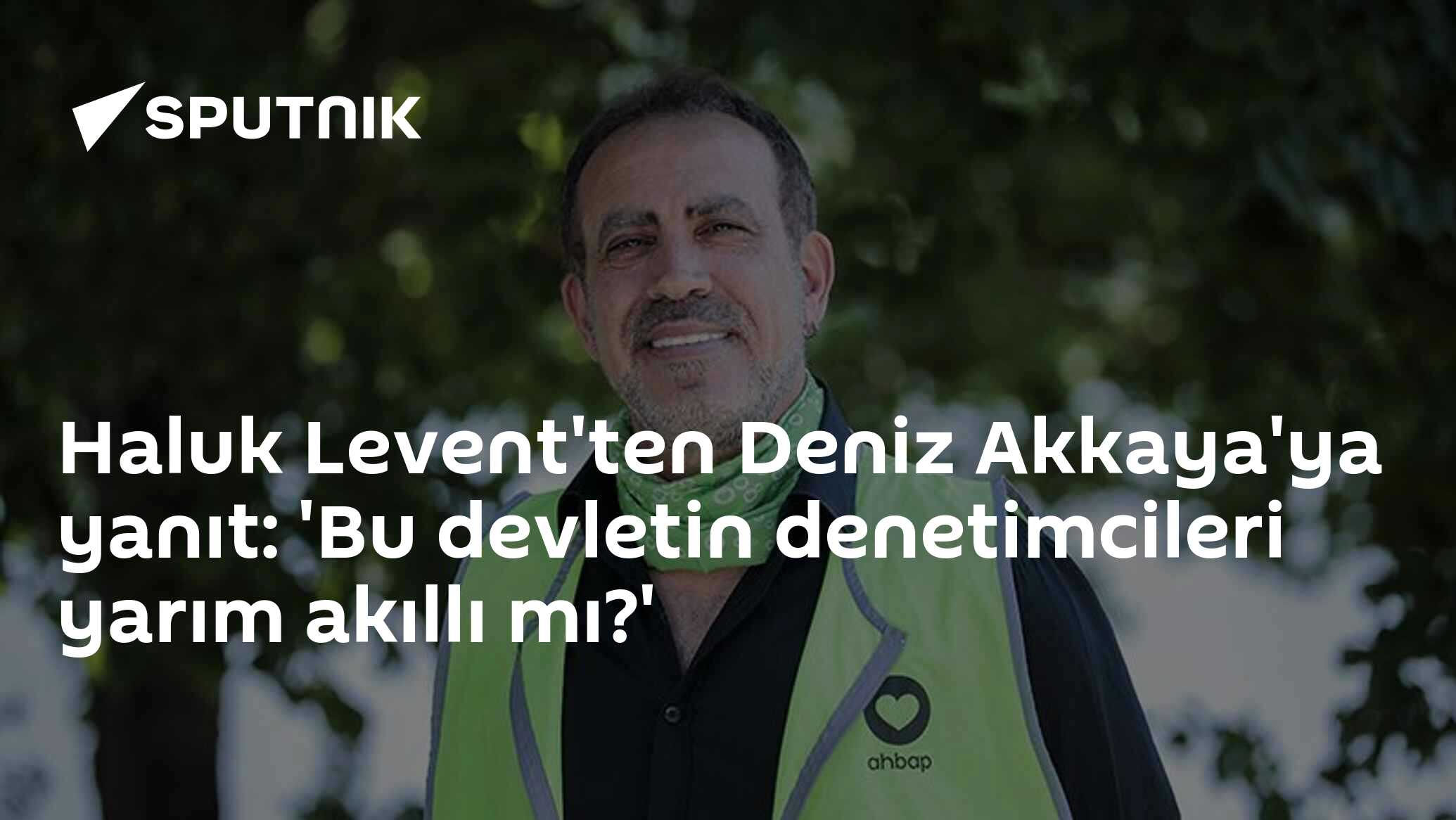 Haluk Levent'ten Deniz Akkaya'ya yanıt: 'Bu devletin denetimcileri yarım akıllı mı?' - 17.02. ...