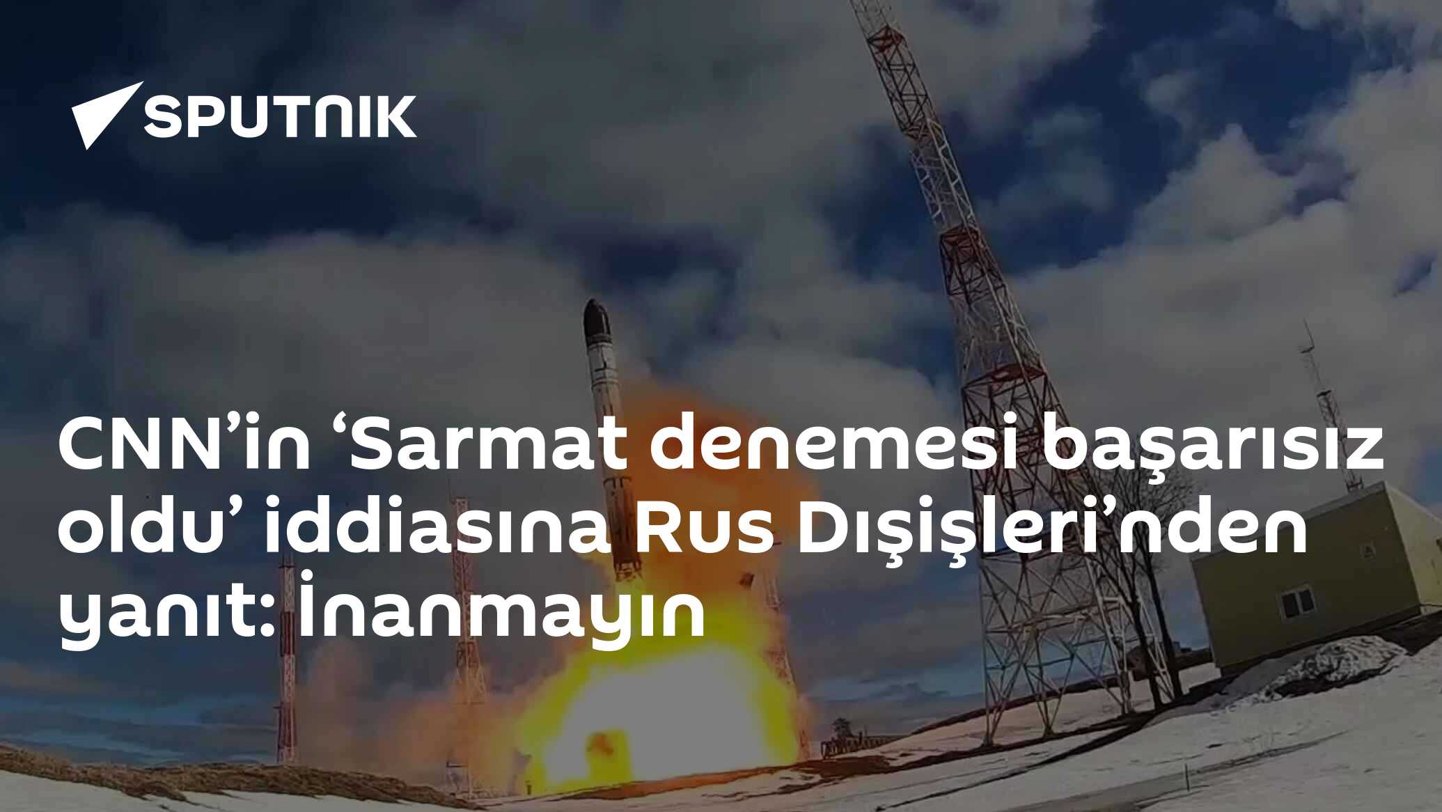 CNN’in ‘Sarmat denemesi başarısız oldu’ iddiasına Rus Dışişleri’nden ...