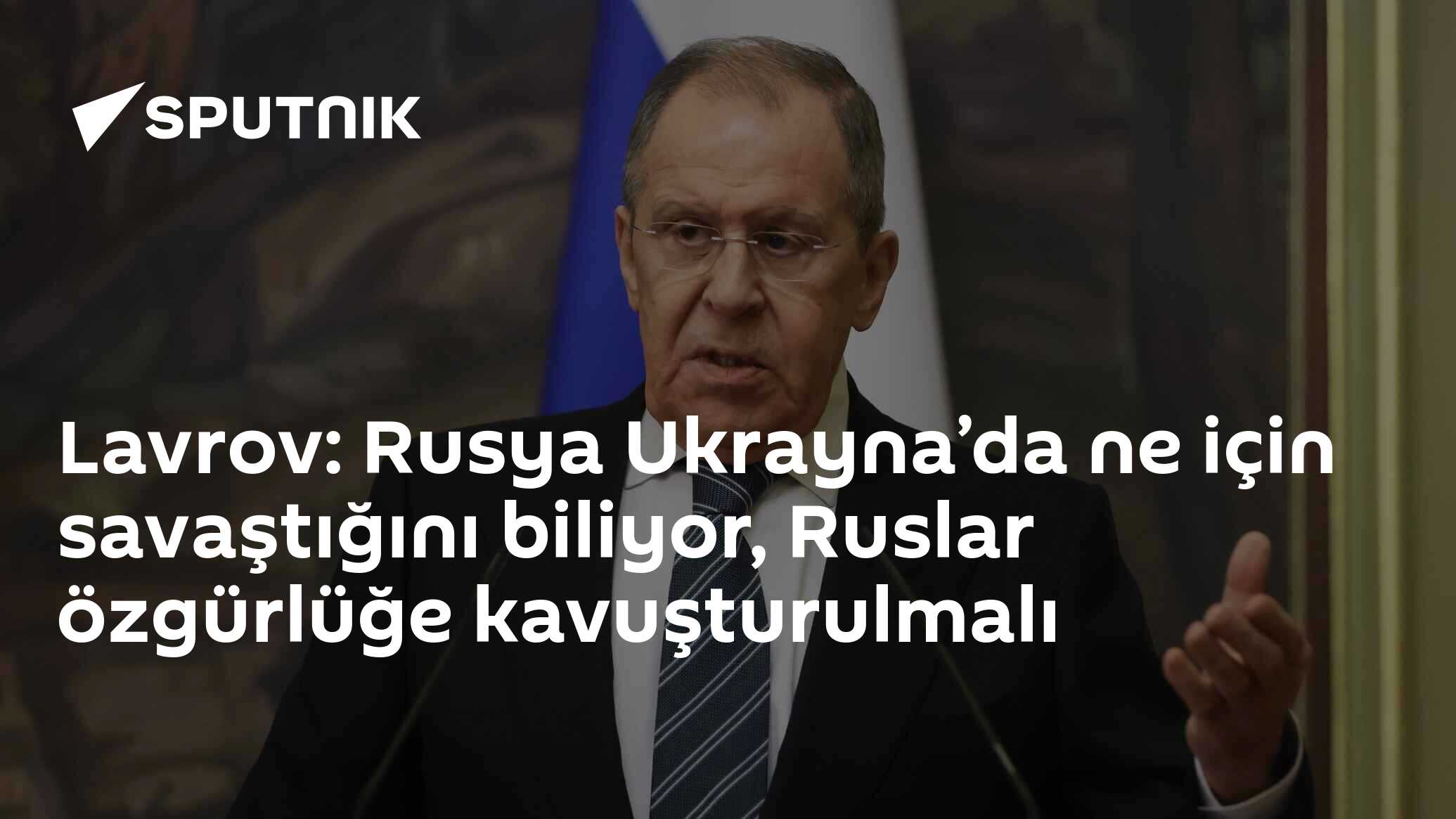 Lavrov Rusya Ukraynada Ne Için Savaştığını Biliyor Ruslar özgürlüğe