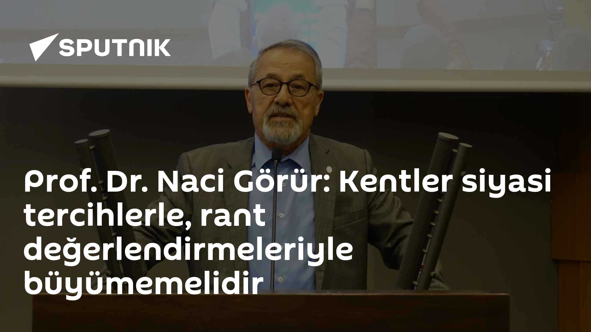 Prof. Dr. Naci Görür: Kentler siyasi tercihlerle, rant ...