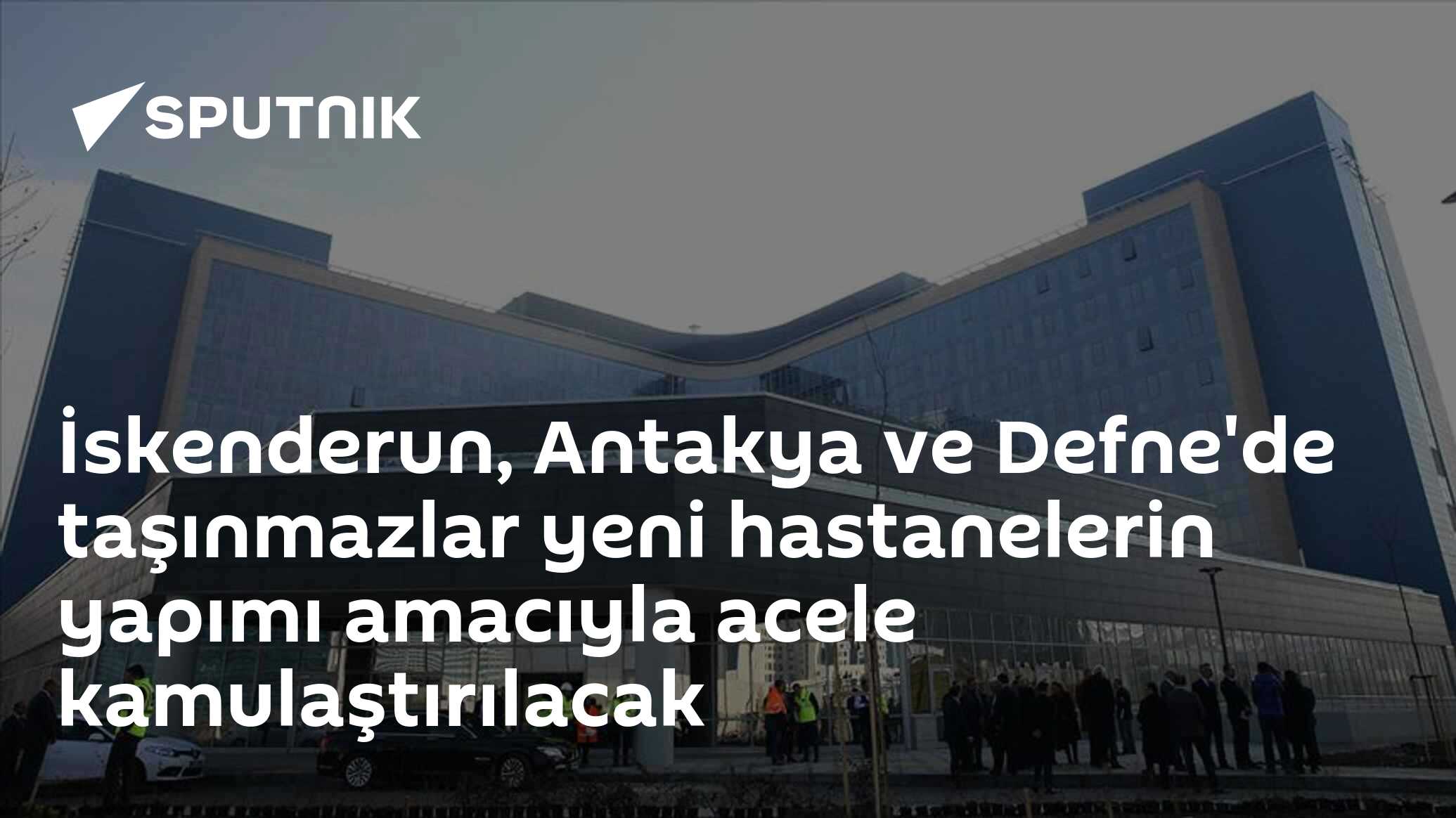 İskenderun, Antakya ve Defne'de taşınmazlar yeni hastanelerin yapımı ...