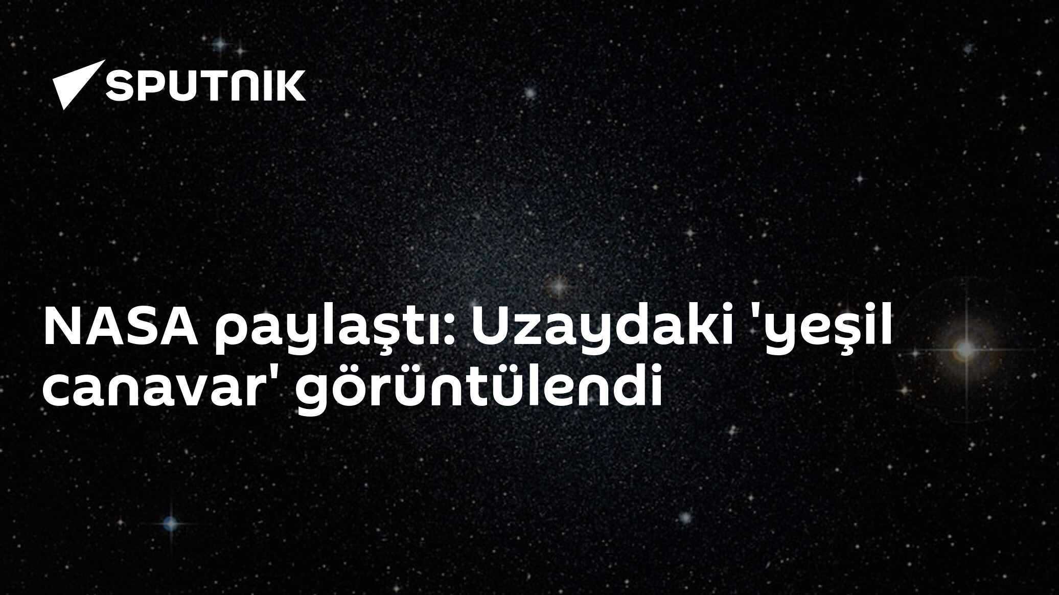 NASA paylaştı: Uzaydaki 'yeşil canavar' görüntülendi - 14.04.2023, Sputnik Türkiye