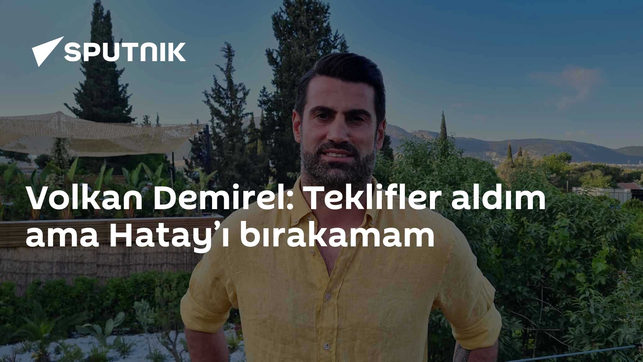 Volkan Demirel: Teklifler aldım ama Hatay’ı bırakamam - 27.04.2023, Sputnik Türkiye