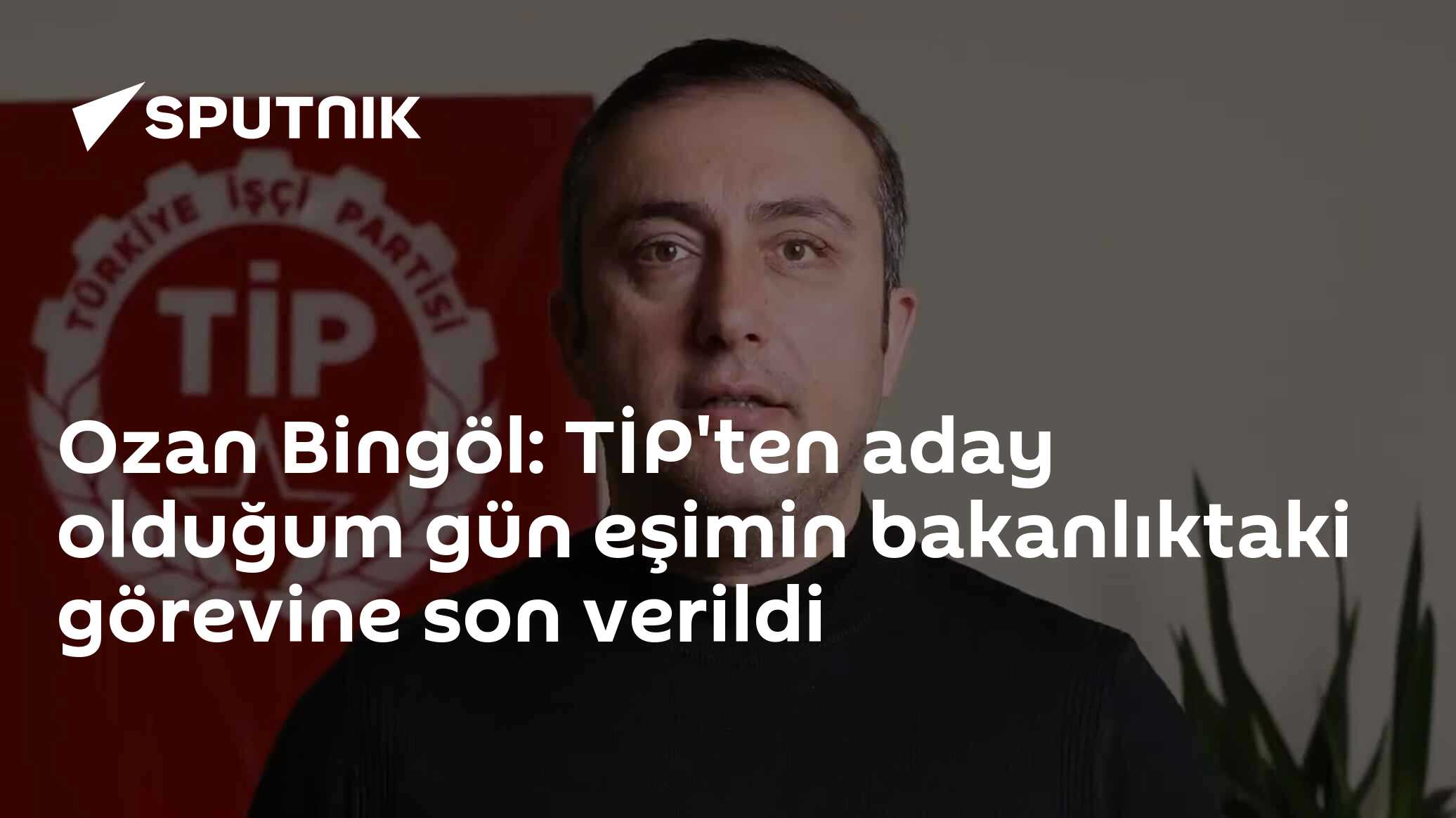 Ozan Bingöl: TİP'ten aday olduğum gün eşimin bakanlıktaki görevine son ...