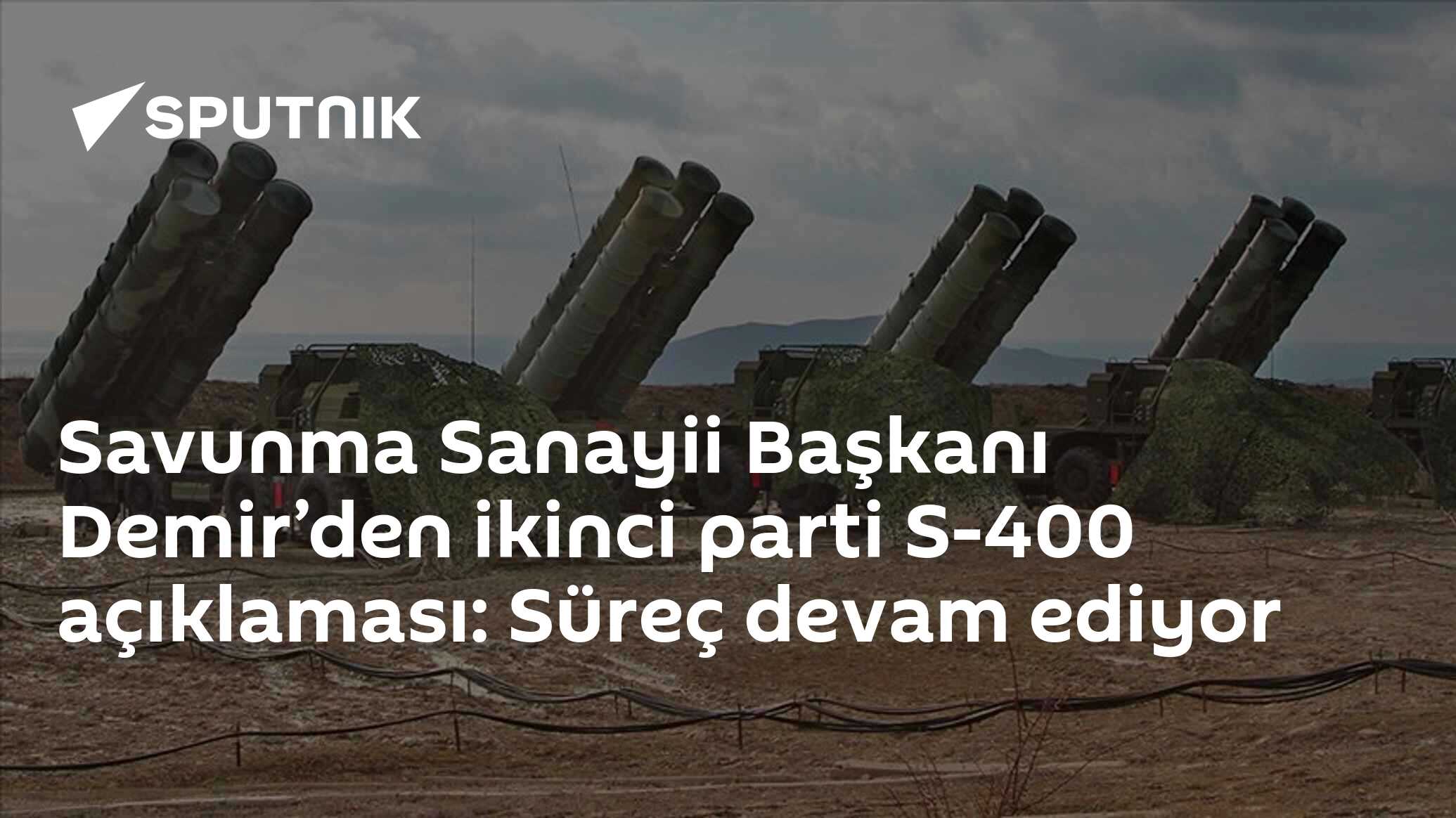 Savunma Sanayii Başkanı Demir’den ikinci parti S-400 açıklaması: Süreç ...