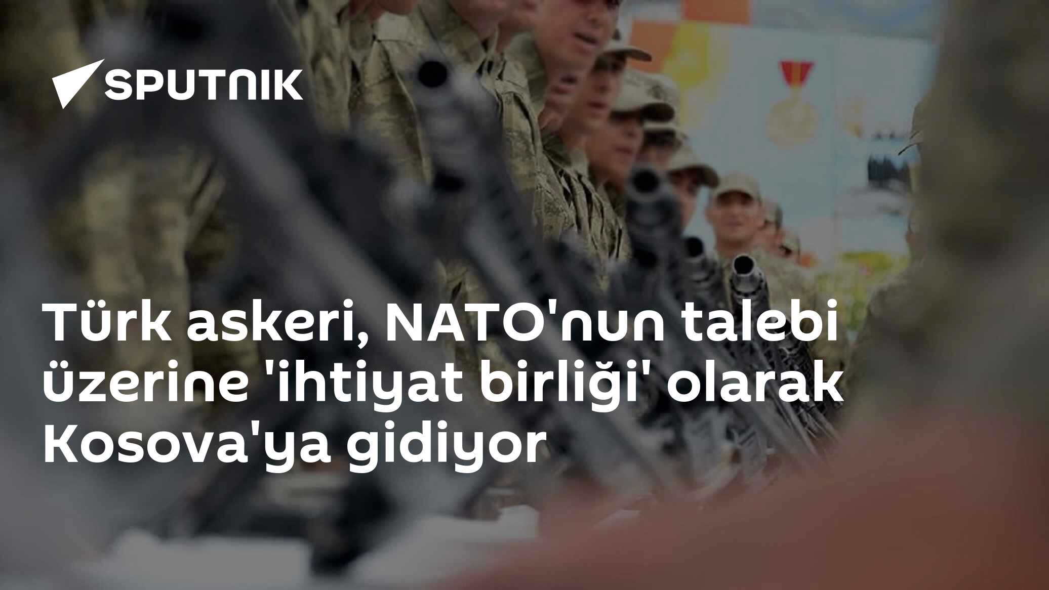 Türk askeri, NATO'nun talebi üzerine 'ihtiyat birliği' olarak Kosova'ya ...