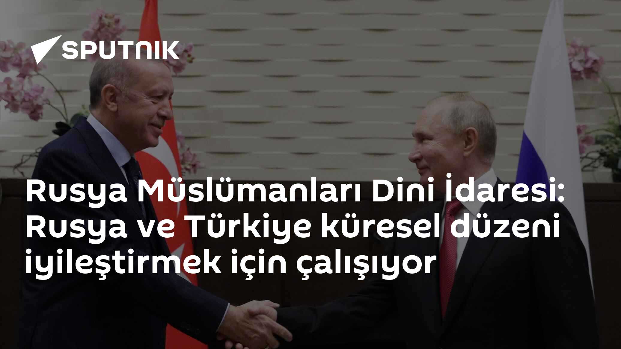 Rusya Müslümanları Dini İdaresi: Rusya ve Türkiye küresel düzeni ...