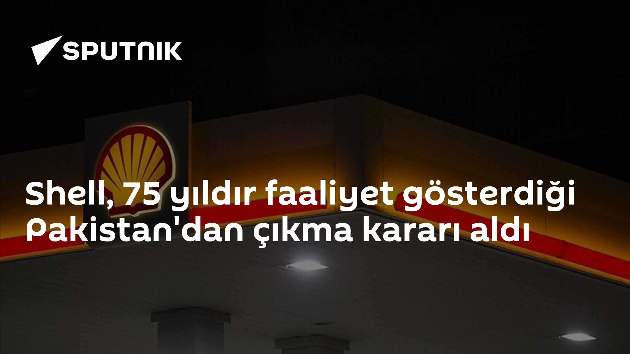Shell, 75 yıldır faaliyet gösterdiği Pakistan'dan çıkma kararı aldı ...