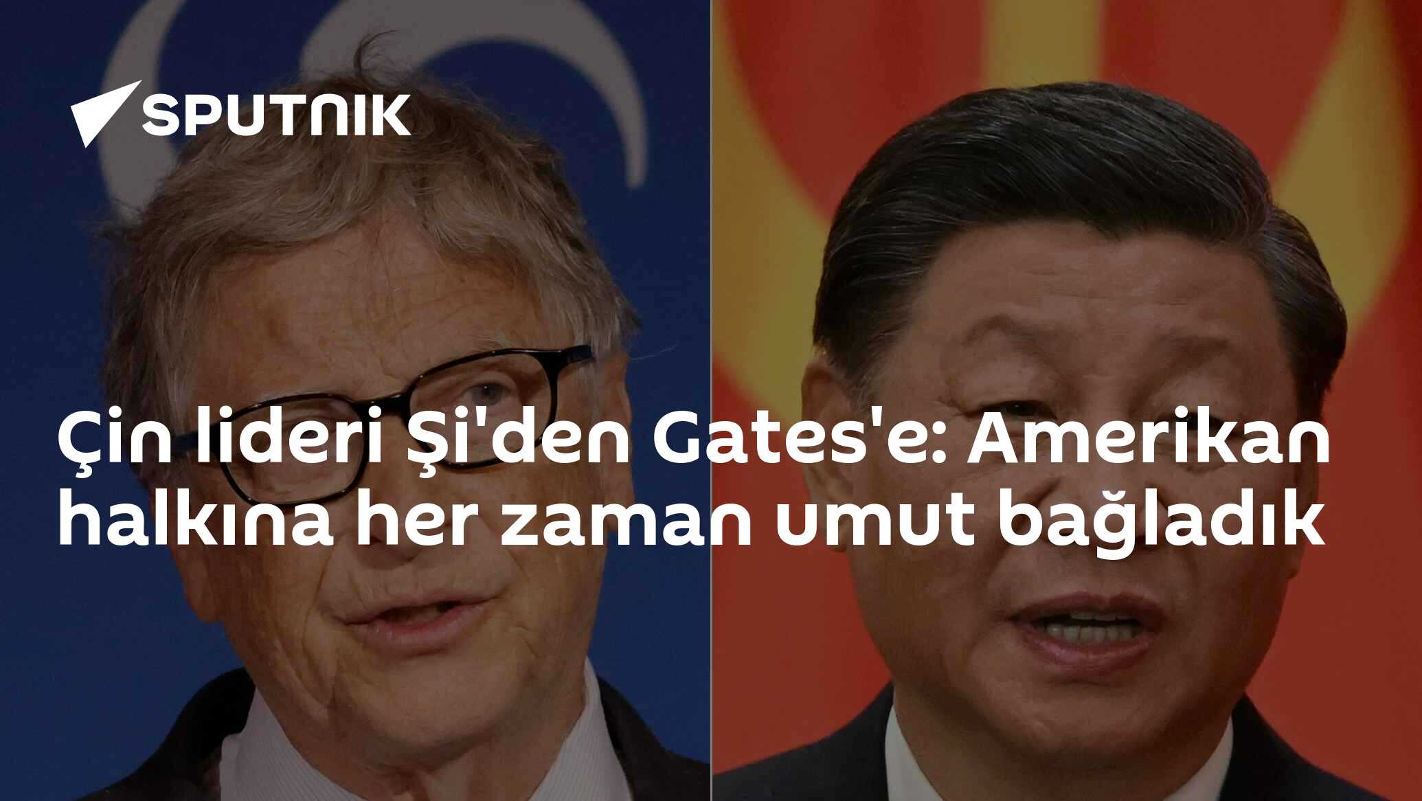 Çin lideri Şi'den Gates'e: Amerikan halkına her zaman umut bağladık ...
