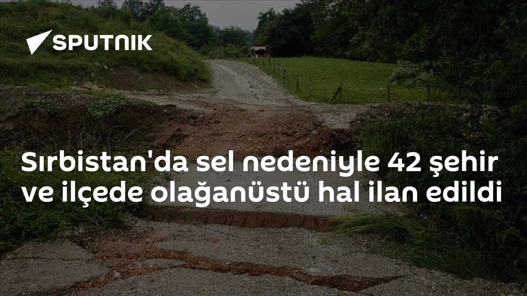 Sırbistan'da sel nedeniyle 42 şehir ve ilçede olağanüstü hal ilan ...