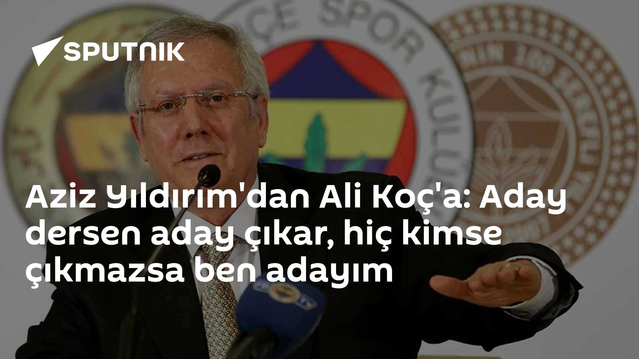 Aziz Yıldırım'dan Ali Koç'a: Aday dersen aday çıkar, hiç kimse çıkmazsa ...