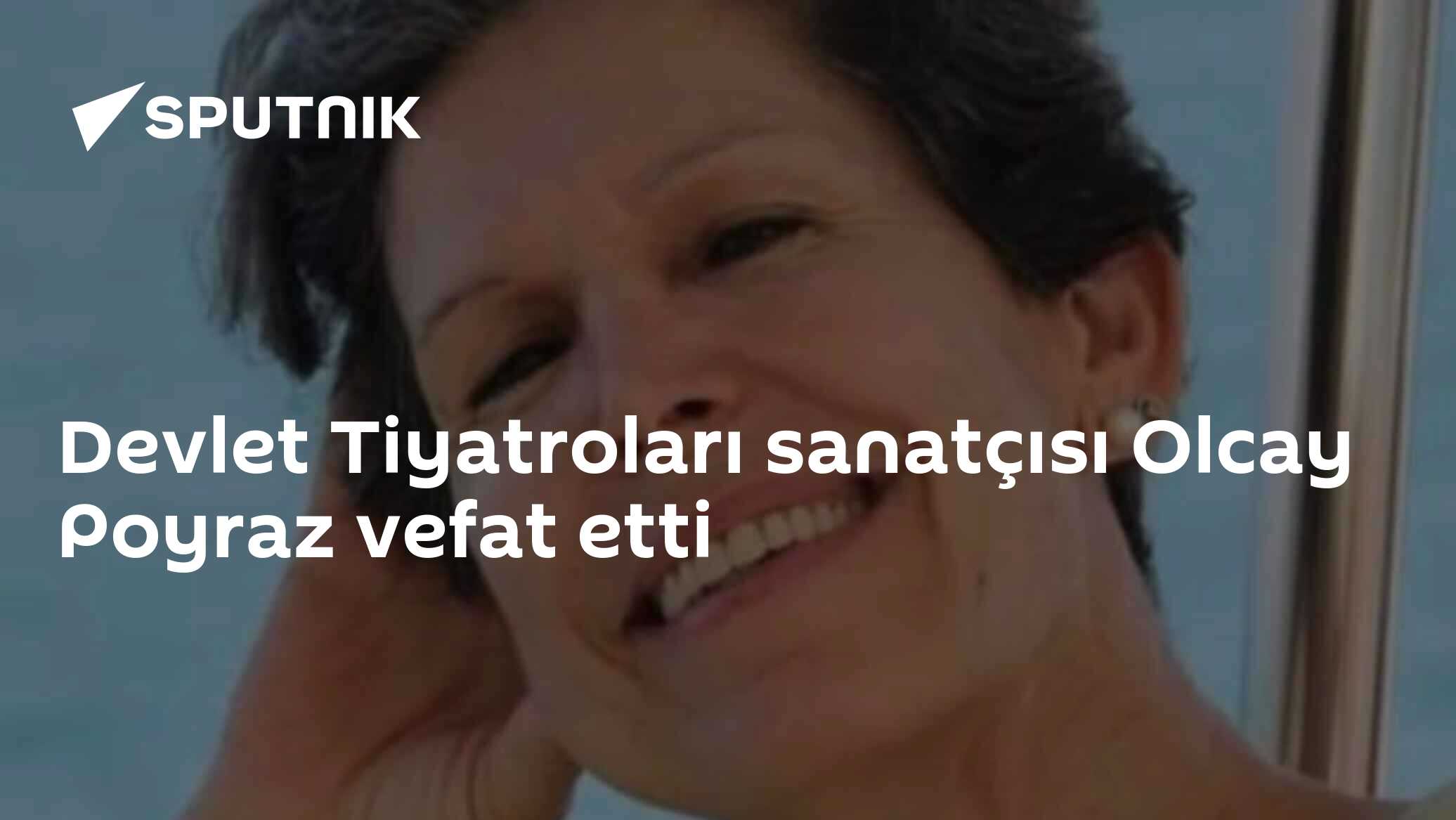Devlet Tiyatroları sanatçısı Olcay Poyraz vefat etti - 09.07.2023 ...