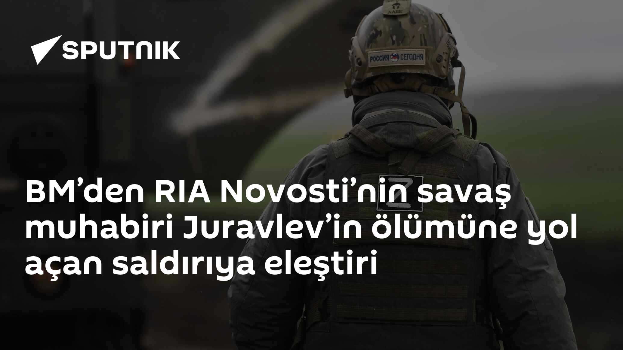 BM’den RIA Novosti’nin savaş muhabiri Juravlev’in ölümüne yol açan ...