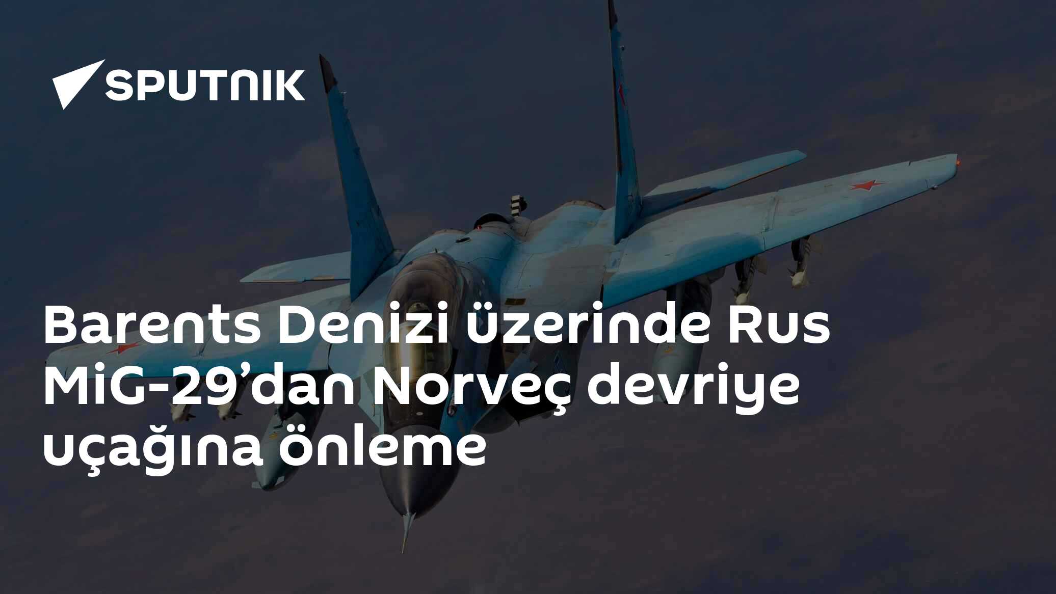 Barents Denizi üzerinde Rus MiG-29’dan Norveç devriye uçağına önleme ...