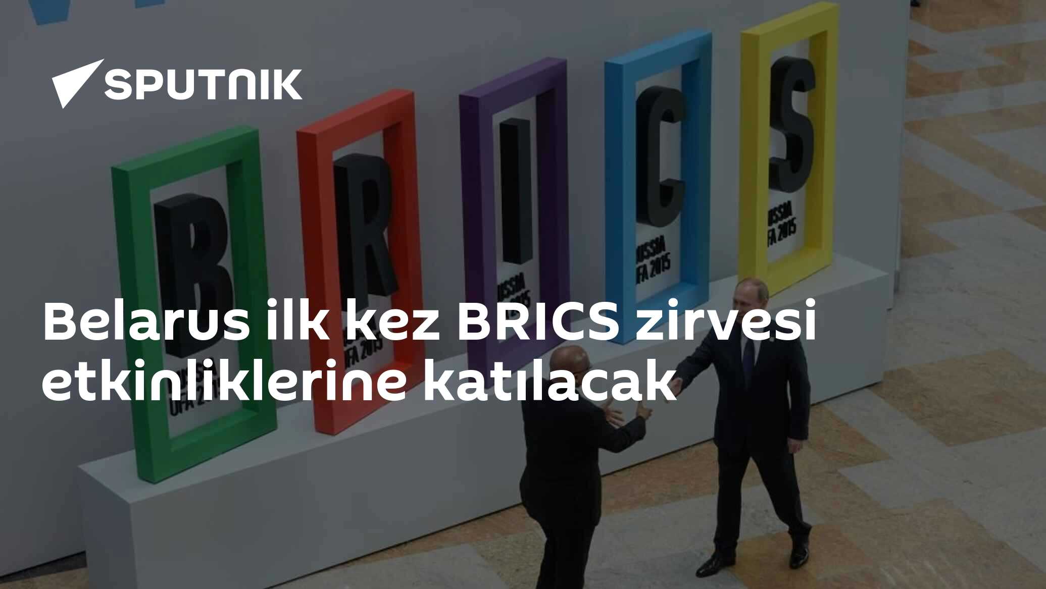 Belarus ilk kez BRICS zirvesi etkinliklerine katılacak - 16.08.2023 ...