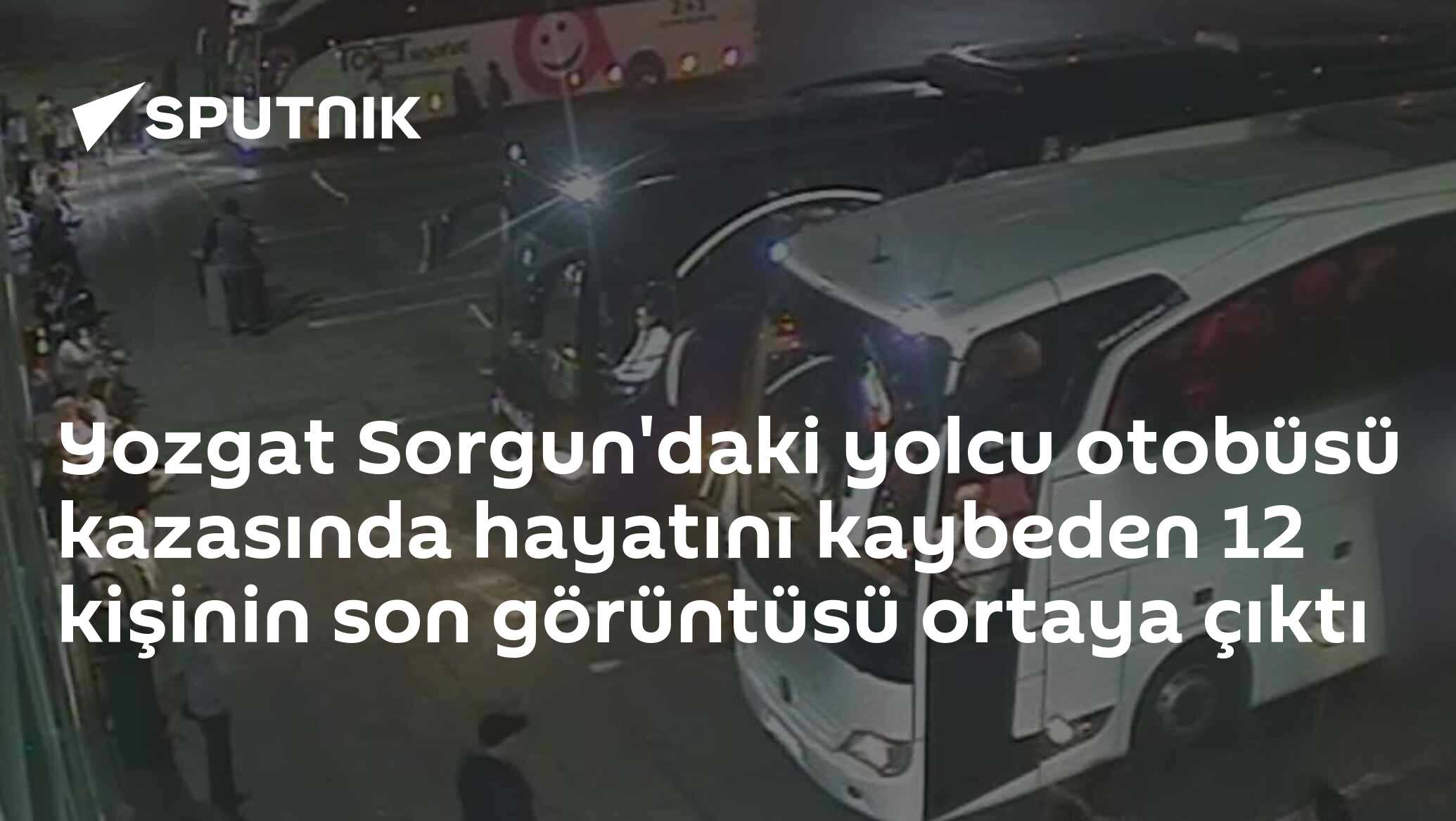 Yozgat Sorgun'daki yolcu otobüsü kazasında hayatını kaybeden 12 kişinin son görüntüsü ortaya ...