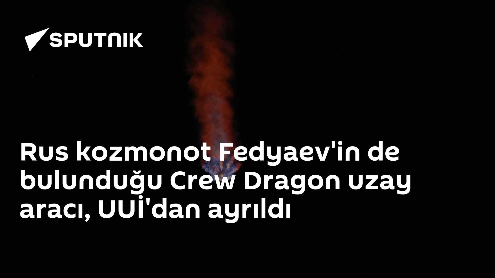 Rus kozmonot Fedyaev'in de bulunduğu Crew Dragon uzay aracı, UUİ'dan ...
