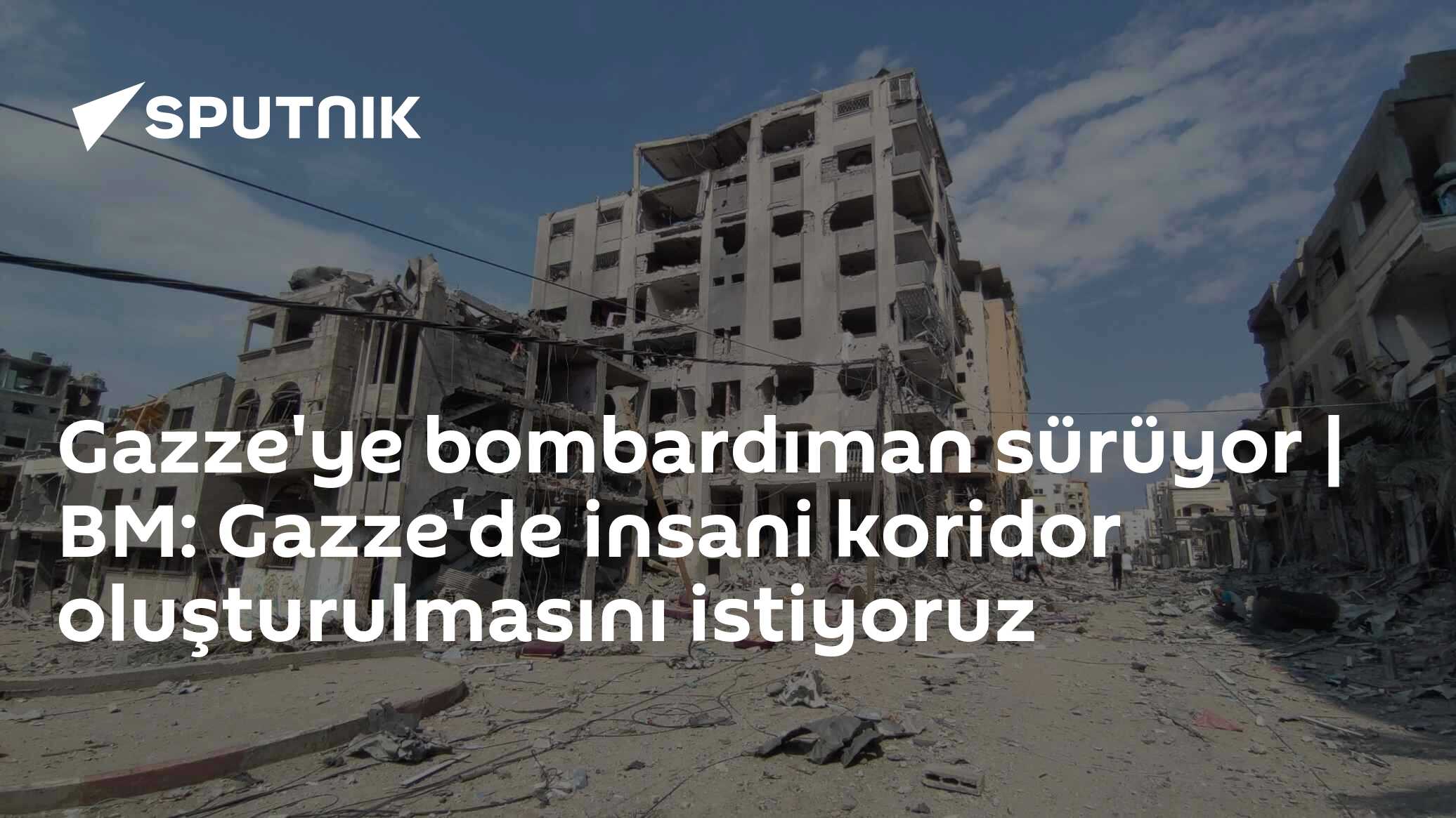Gazze'ye bombardıman sürüyor | BM: Gazze'de insani koridor oluşturulmasını istiyoruz - 11.10. ...