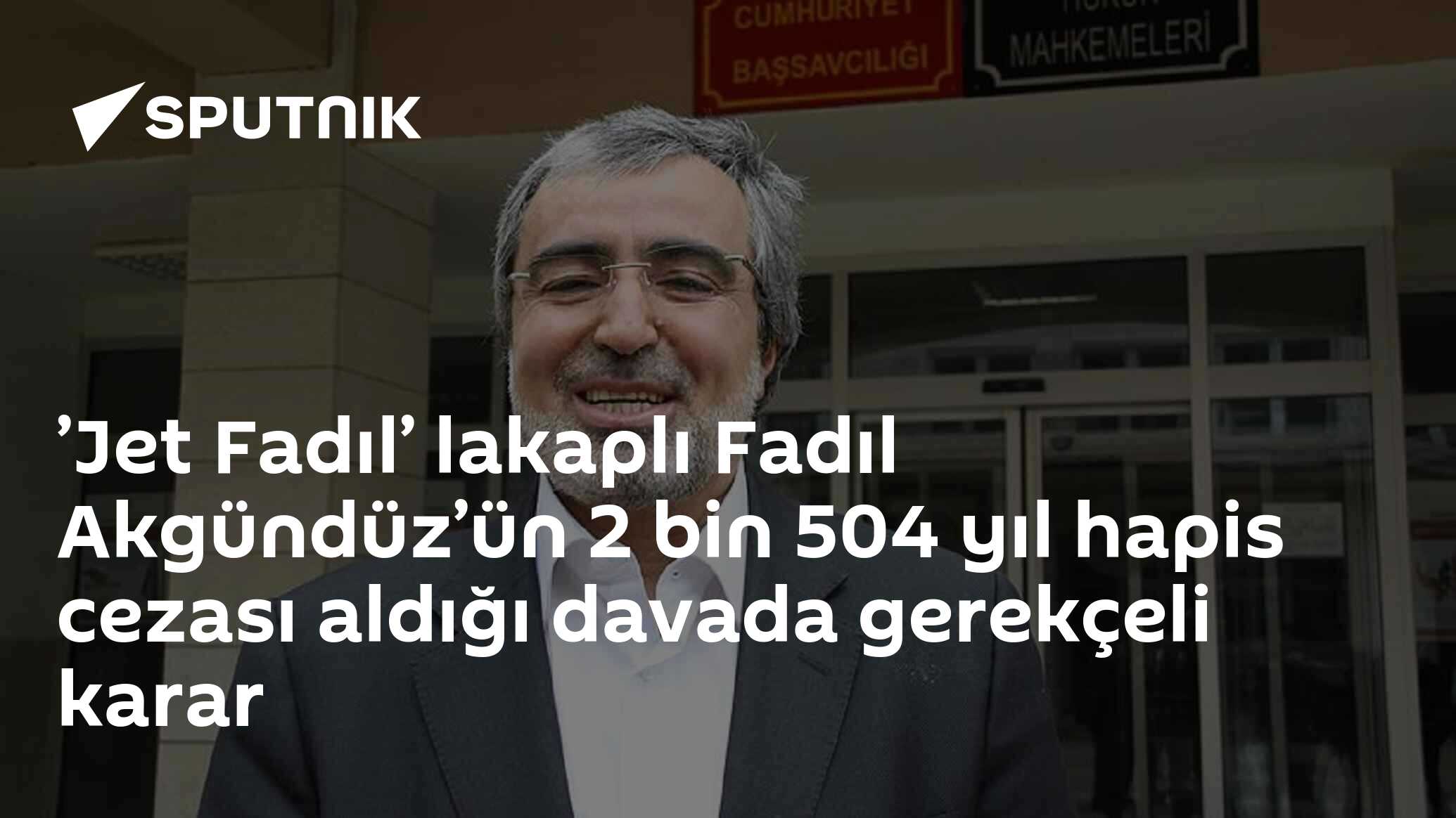 ’Jet Fadıl’ lakaplı Fadıl Akgündüz’ün 2 bin 504 yıl hapis cezası aldığı ...