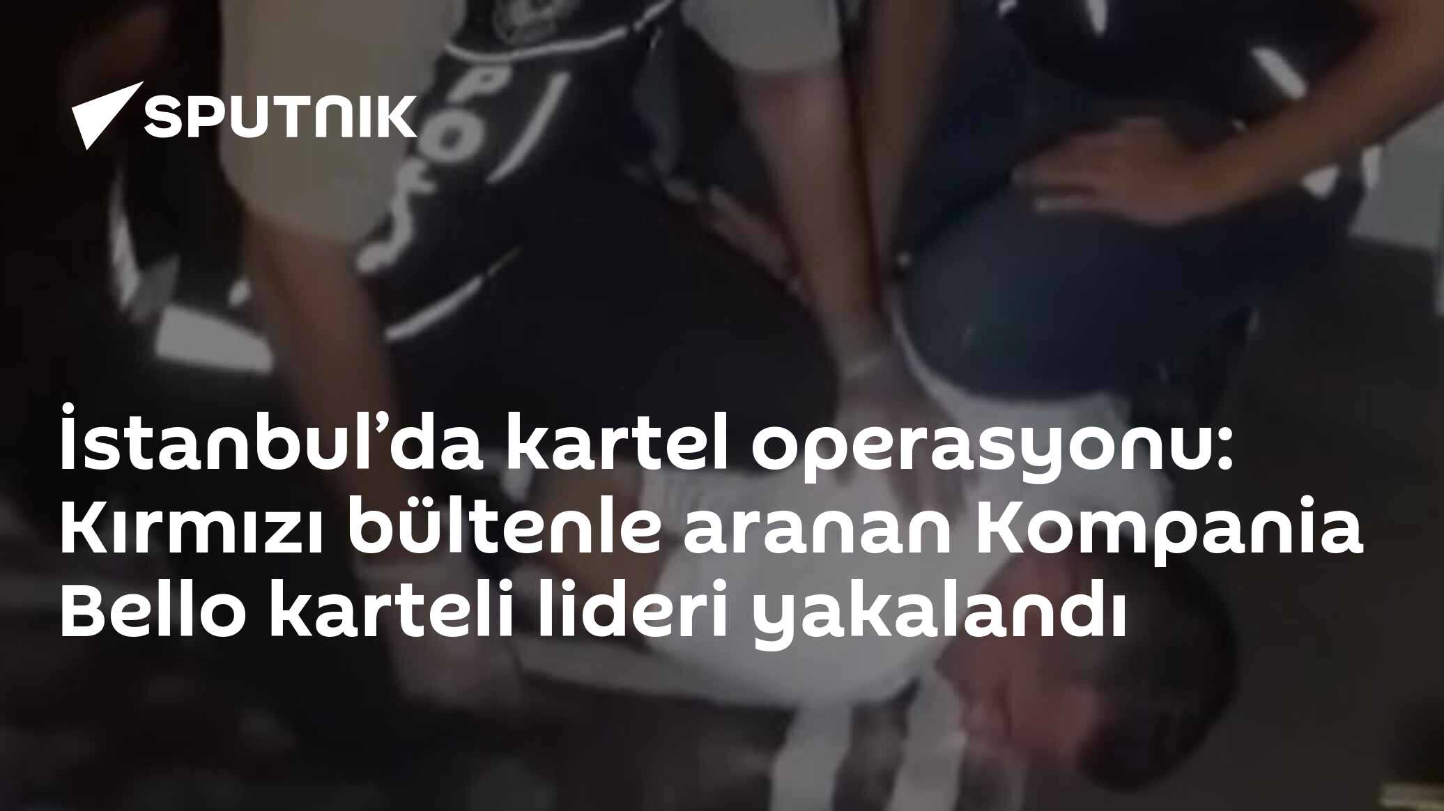 İstanbul’da kartel operasyonu: Kırmızı bültenle aranan Kompania Bello ...