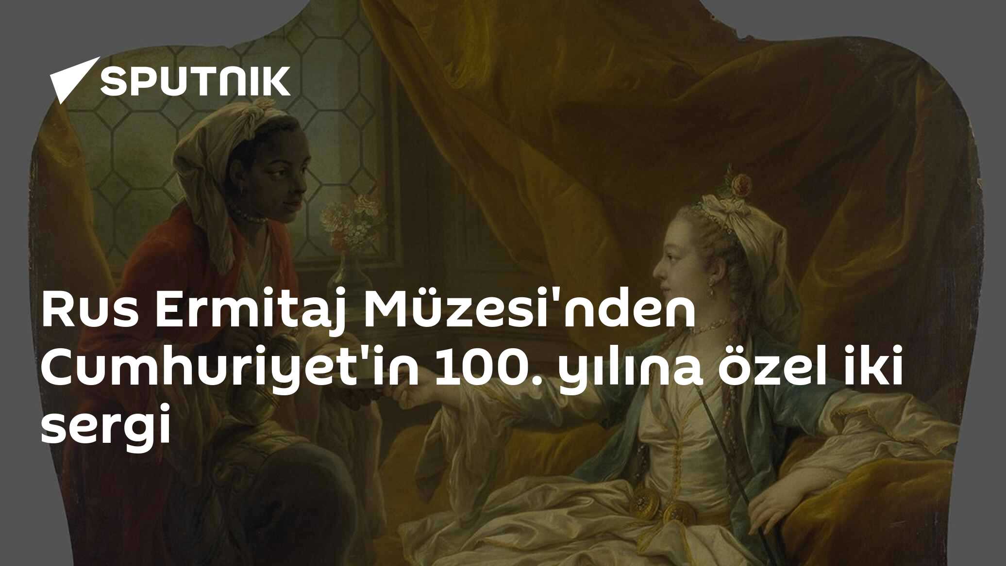 Rus Ermitaj Müzesi'nden Cumhuriyet'in 100. yılına özel iki sergi - 16. ...