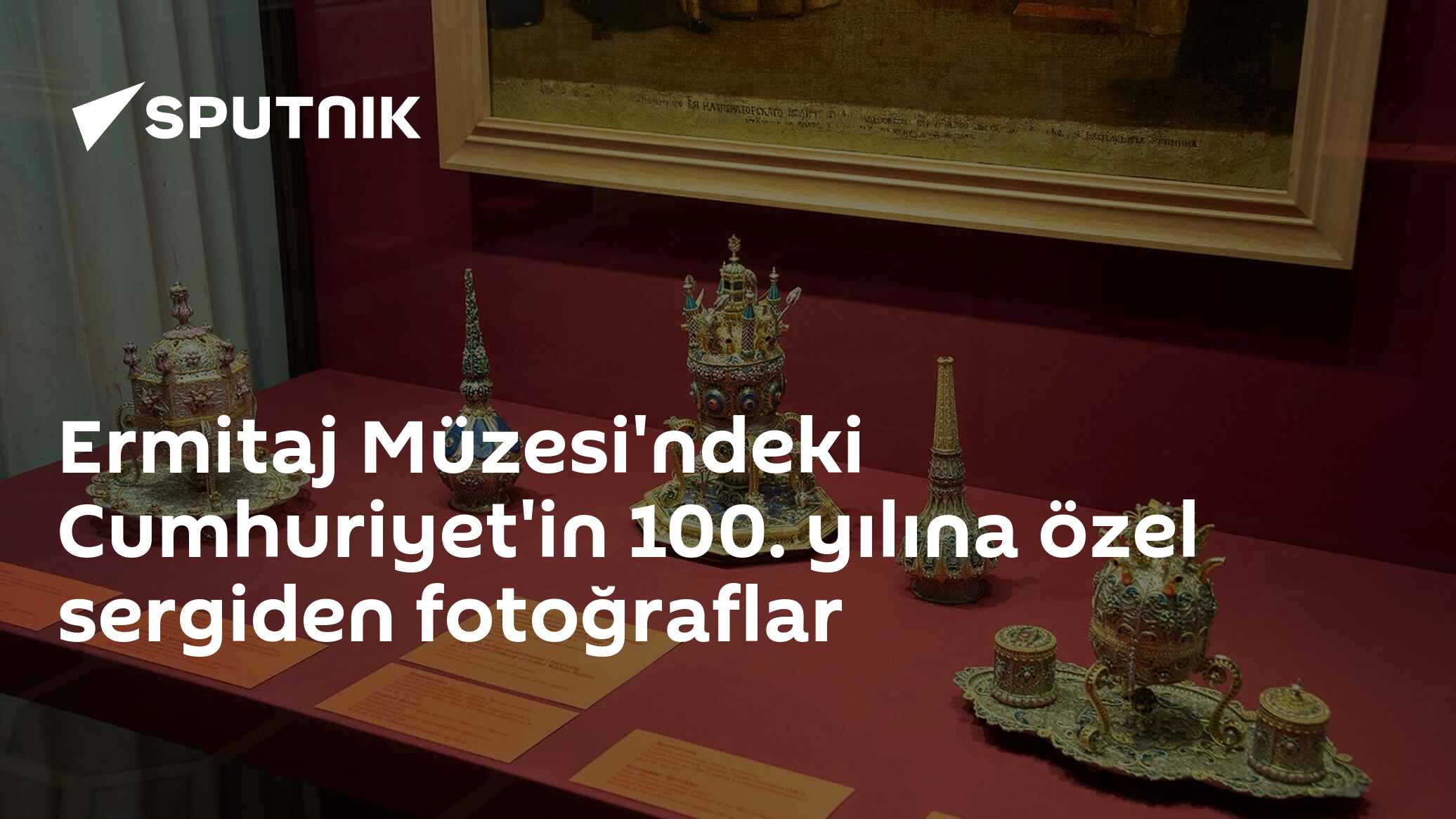 Ermitaj Müzesi'ndeki Cumhuriyet'in 100. yılına özel sergiden ...