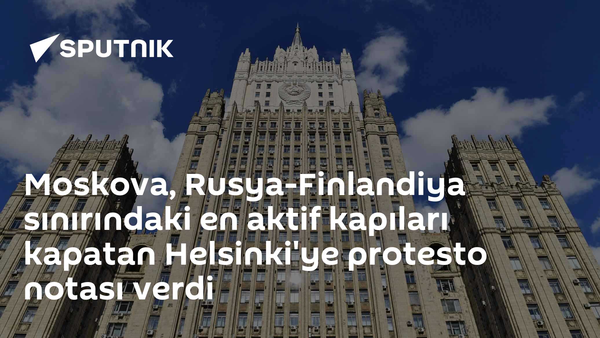 Moskova, Rusya-Finlandiya sınırındaki en aktif kapıları kapatan ...