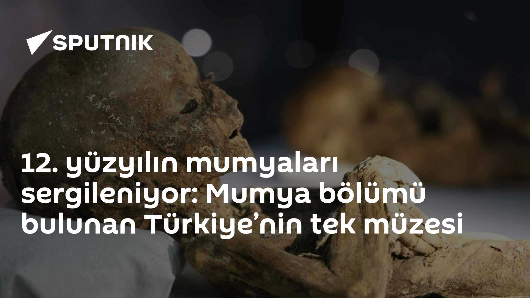 12. yüzyılın mumyaları sergileniyor: Mumya bölümü bulunan Türkiye’nin ...