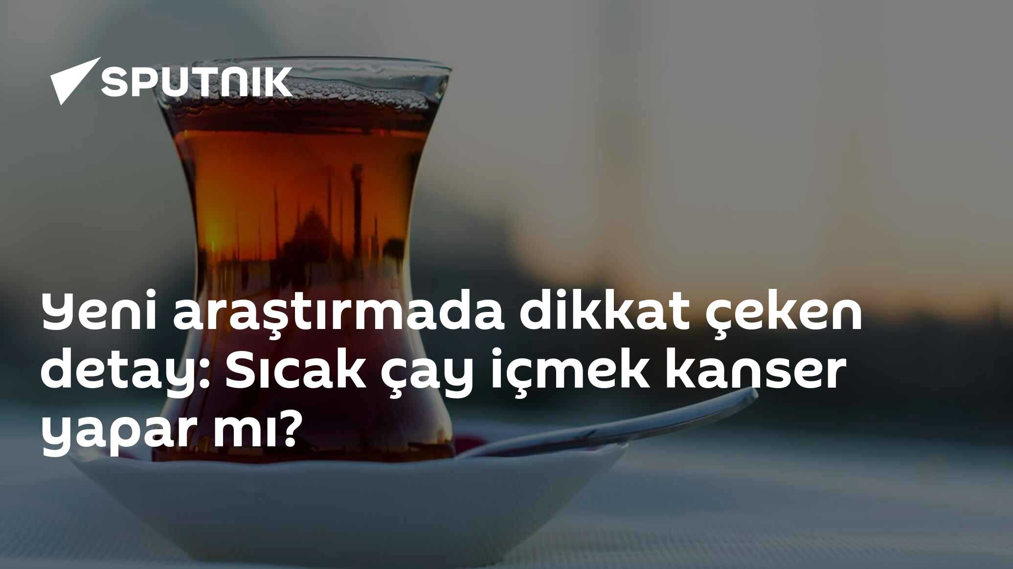 Yeni araştırmada dikkat çeken detay: Sıcak çay içmek kanser yapar mı ...