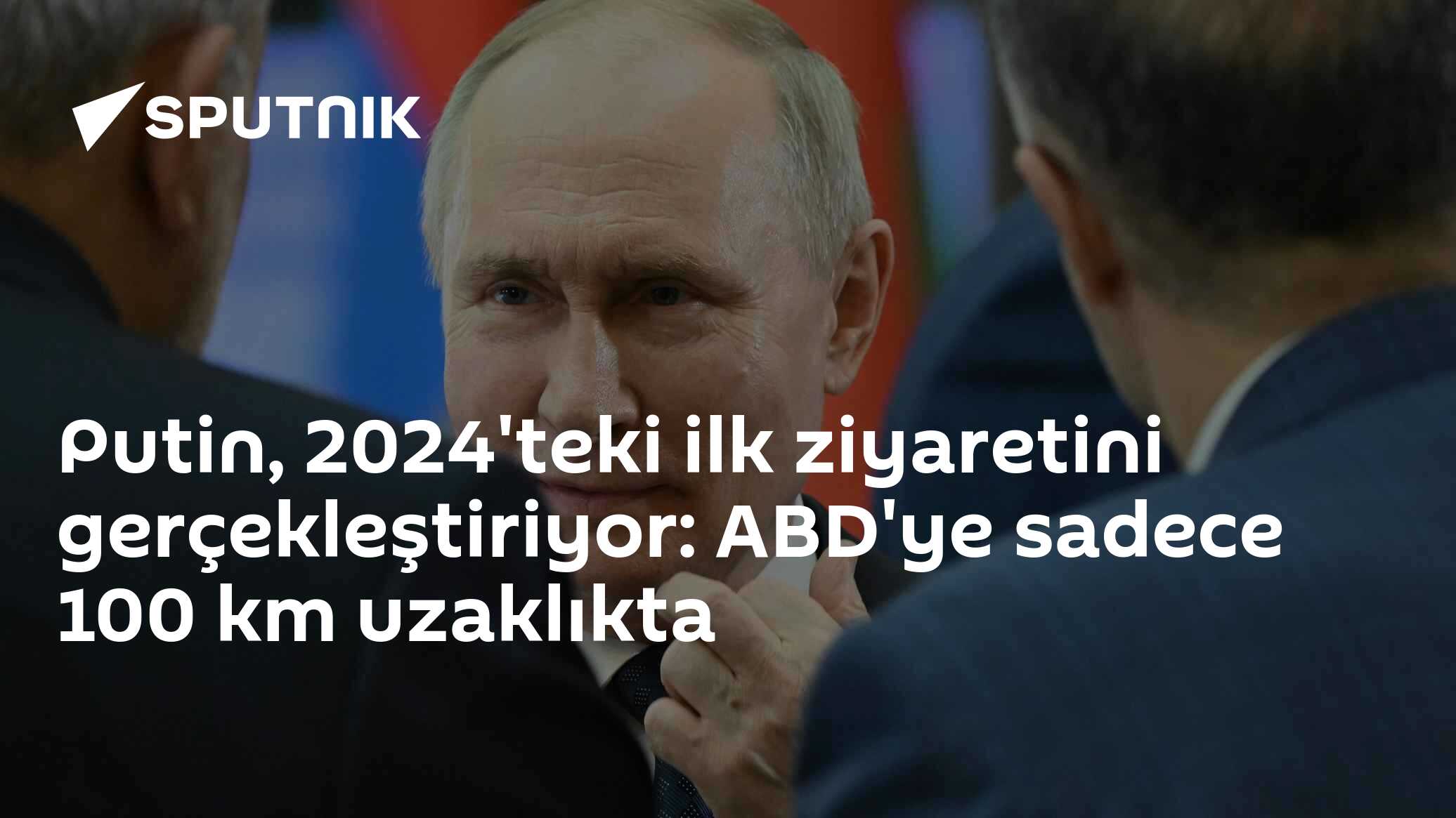 Putin, 2024'teki ilk ziyaretini gerçekleştiriyor: ABD'ye sadece 100 km ...