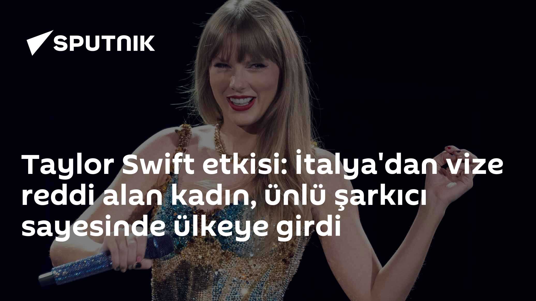 Taylor Swift etkisi: İtalya'dan vize reddi alan kadın, ünlü şarkıcı ...