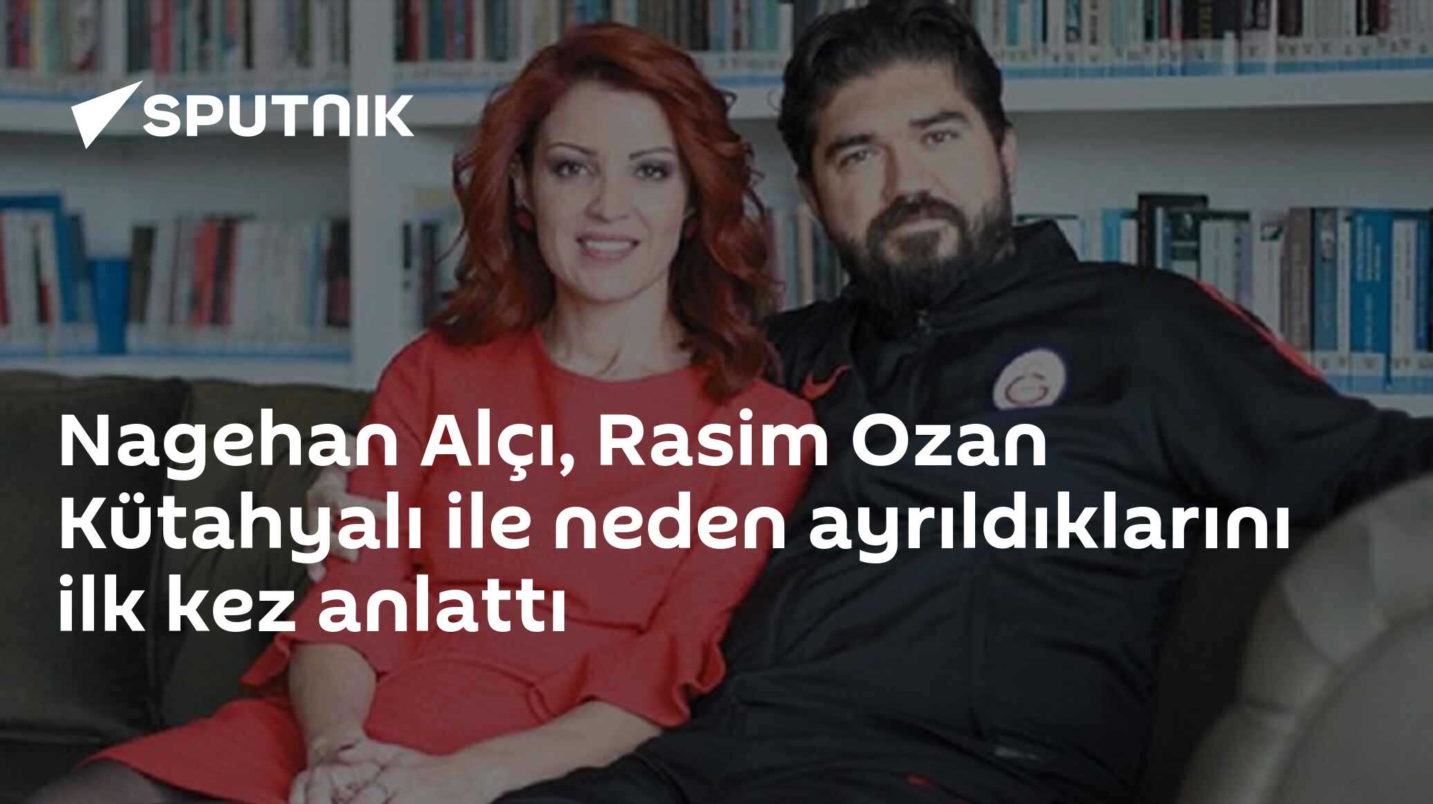 Nagehan Alçı, Rasim Ozan Kütahyalı ile neden ayrıldıklarını ilk kez ...
