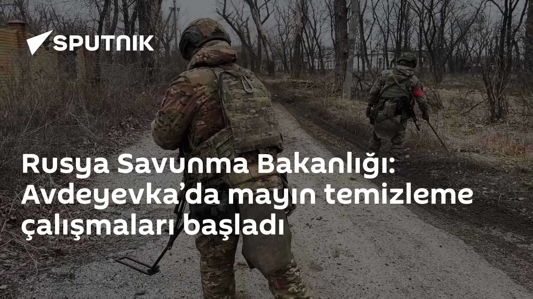 Rusya Savunma Bakanlığı: Avdeyevka’da mayın temizleme çalışmaları ...