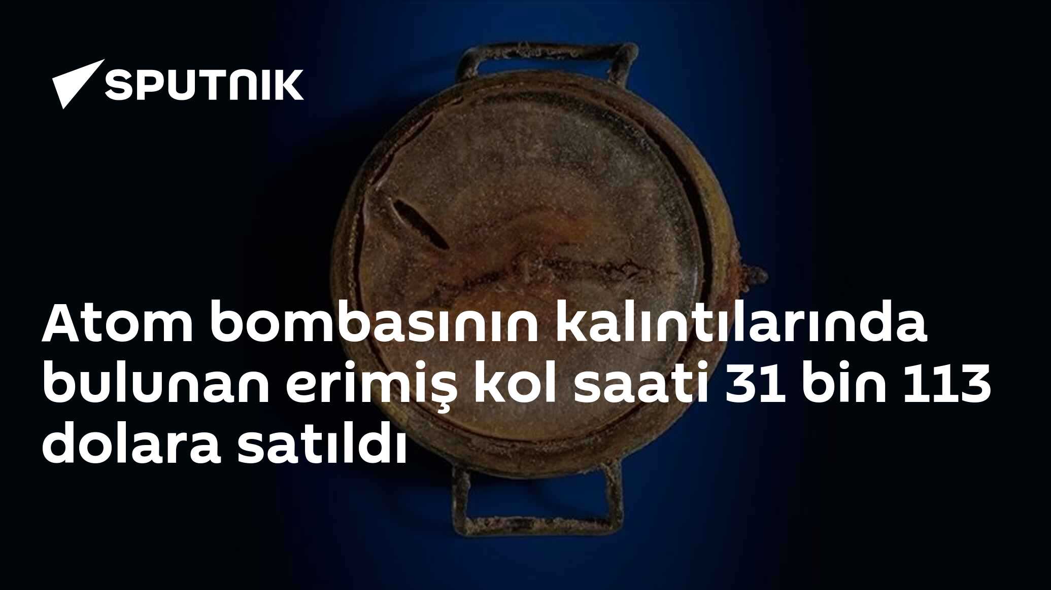 Atom bombasının kalıntılarında bulunan erimiş kol saati 31 bin 113 ...