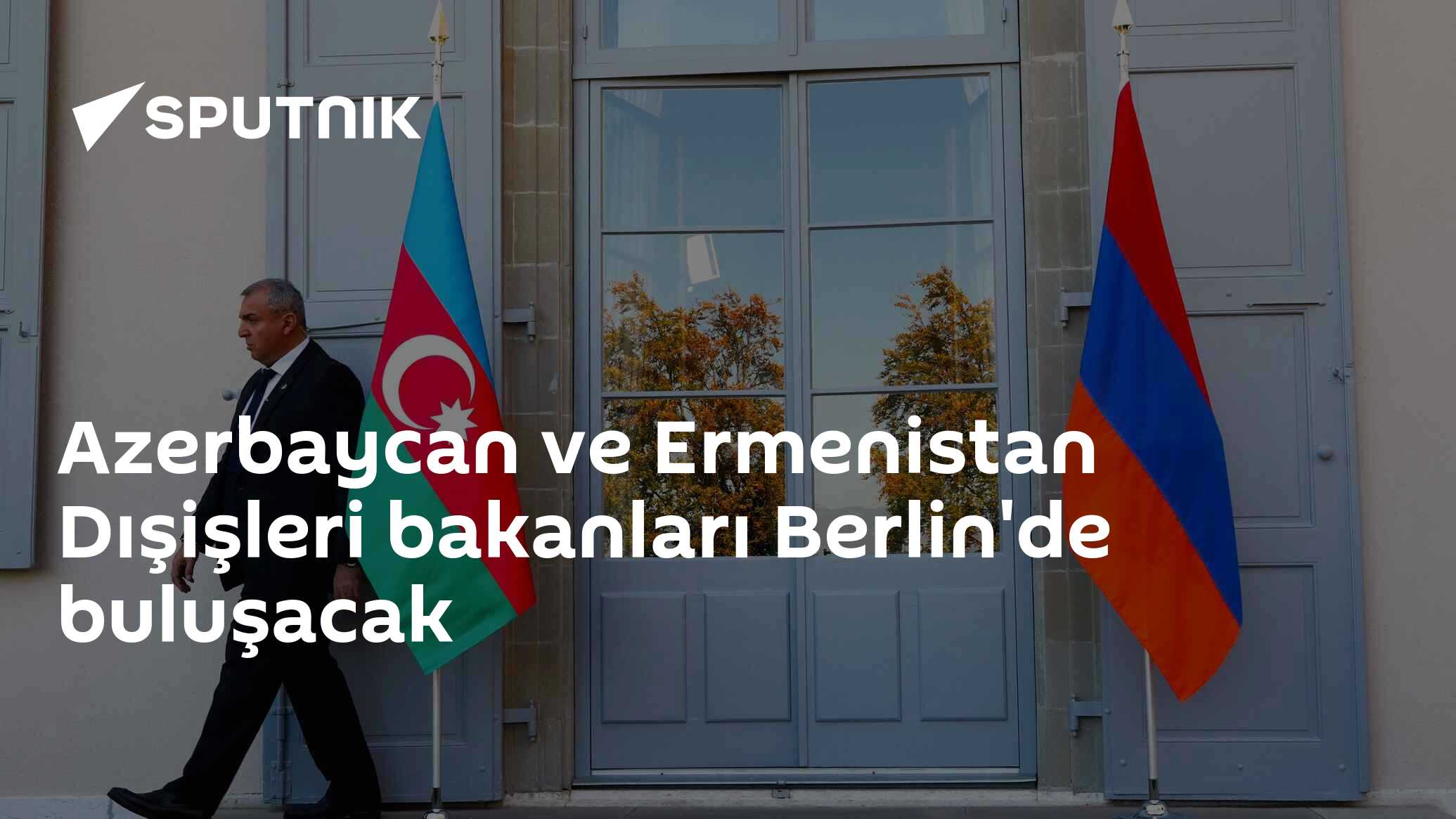 Azerbaycan ve Ermenistan Dışişleri bakanları Berlin'de buluşacak - 26. ...