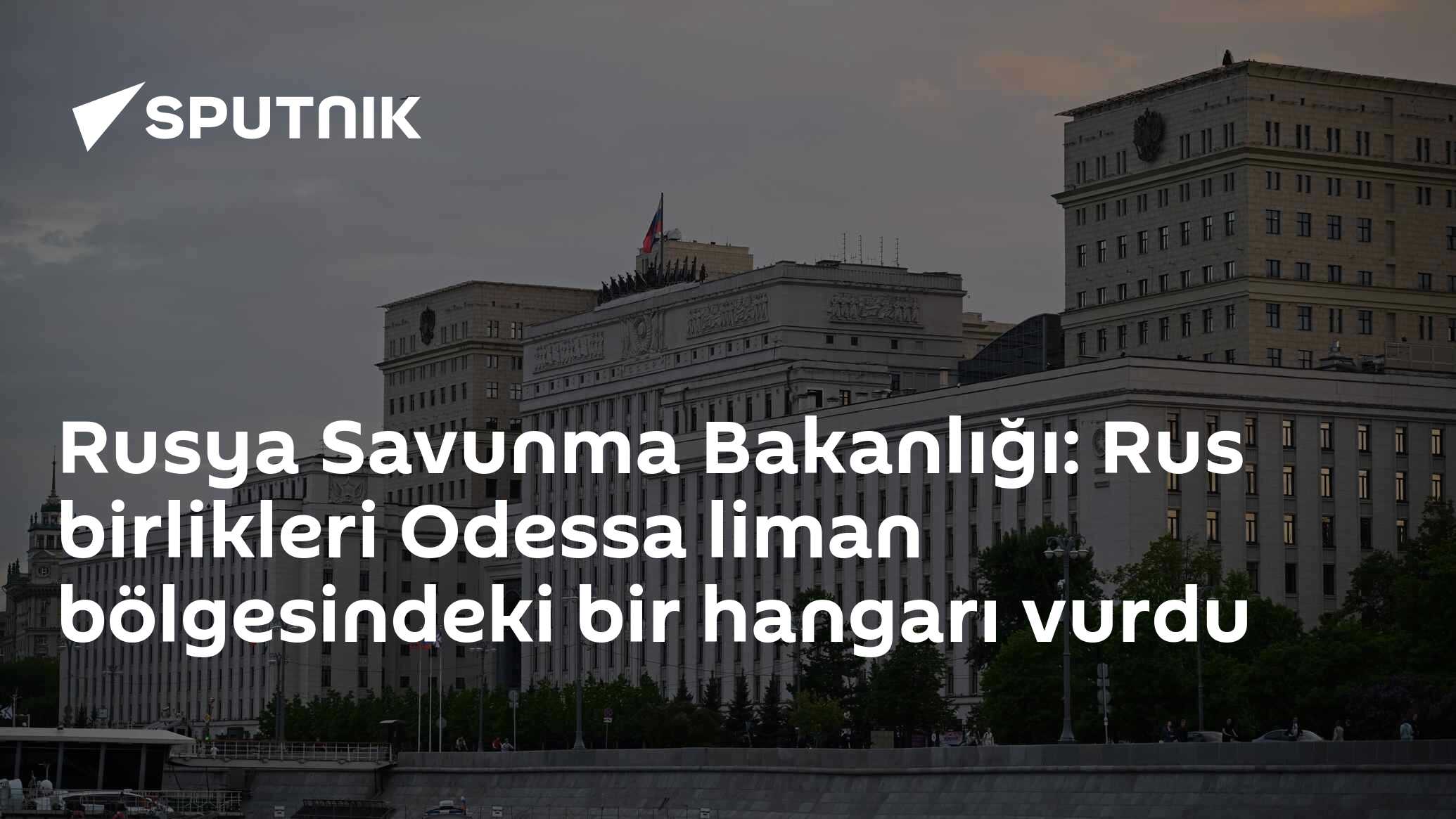 Rusya Savunma Bakanlığı: Rus birlikleri Odessa liman bölgesindeki bir ...