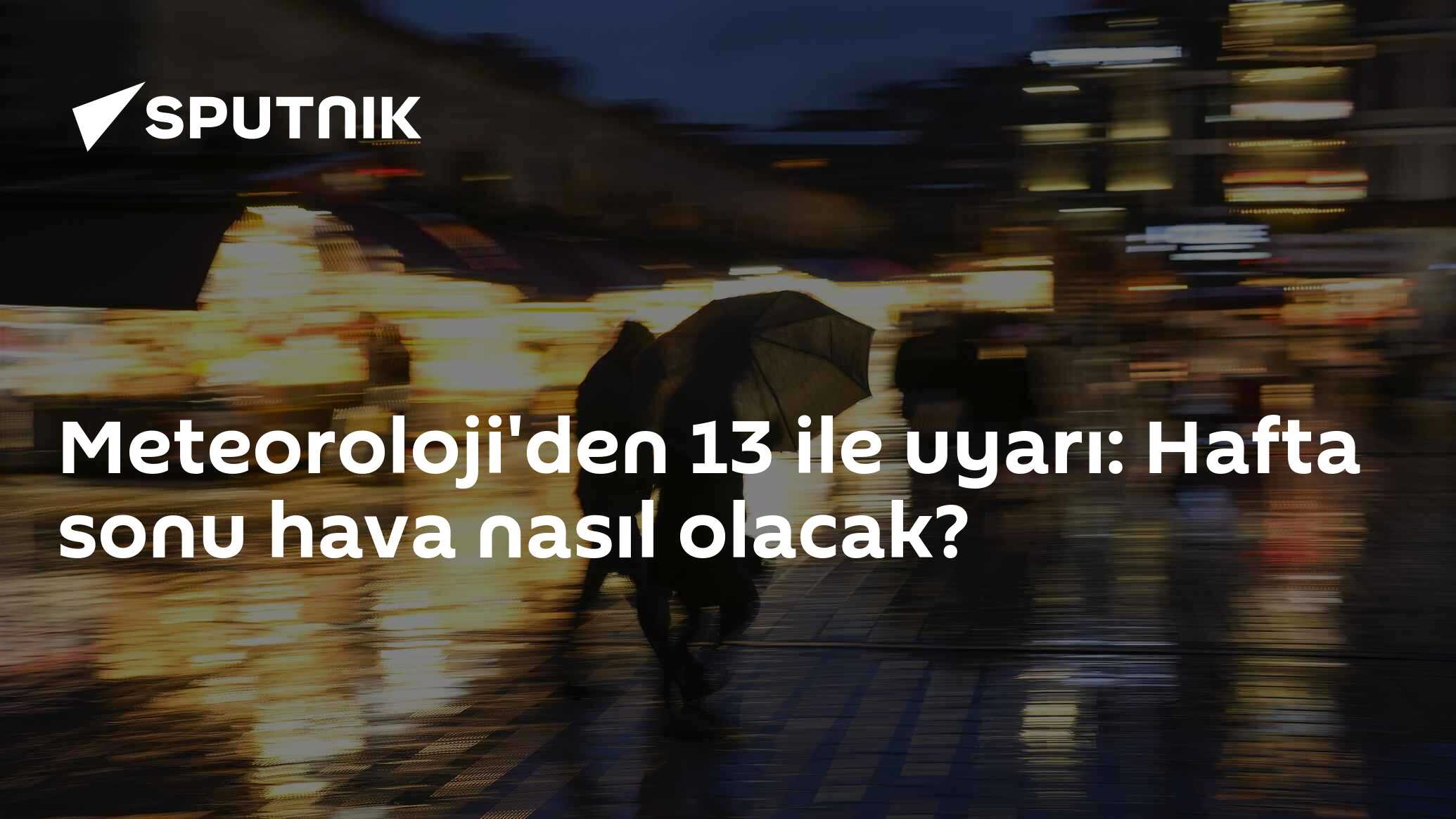 Meteoroloji'den 13 ile uyarı: Hafta sonu hava nasıl olacak? - 08.03. ...