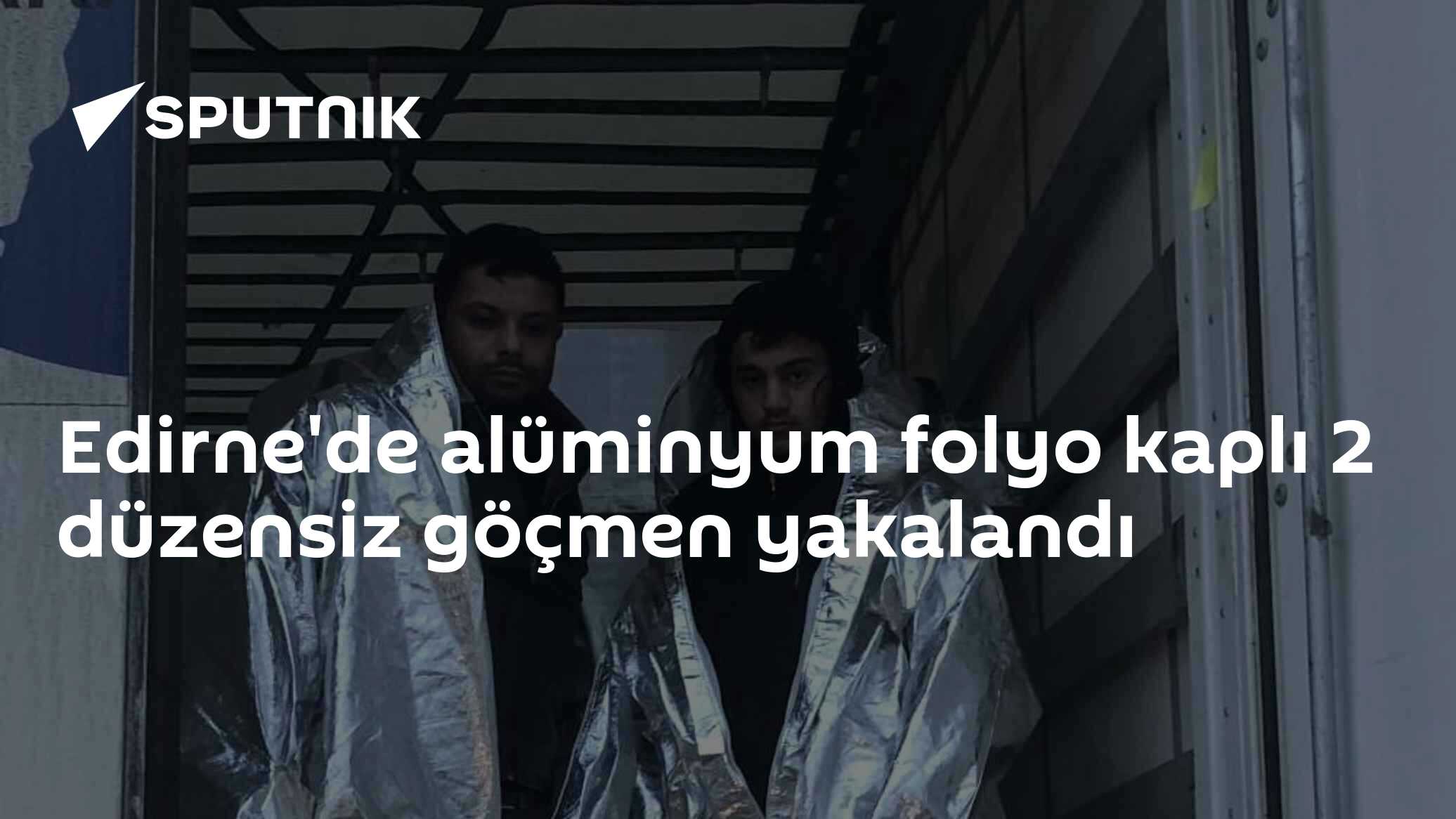 Edirne'de alüminyum folyo kaplı 2 düzensiz göçmen yakalandı - 13.03. ...