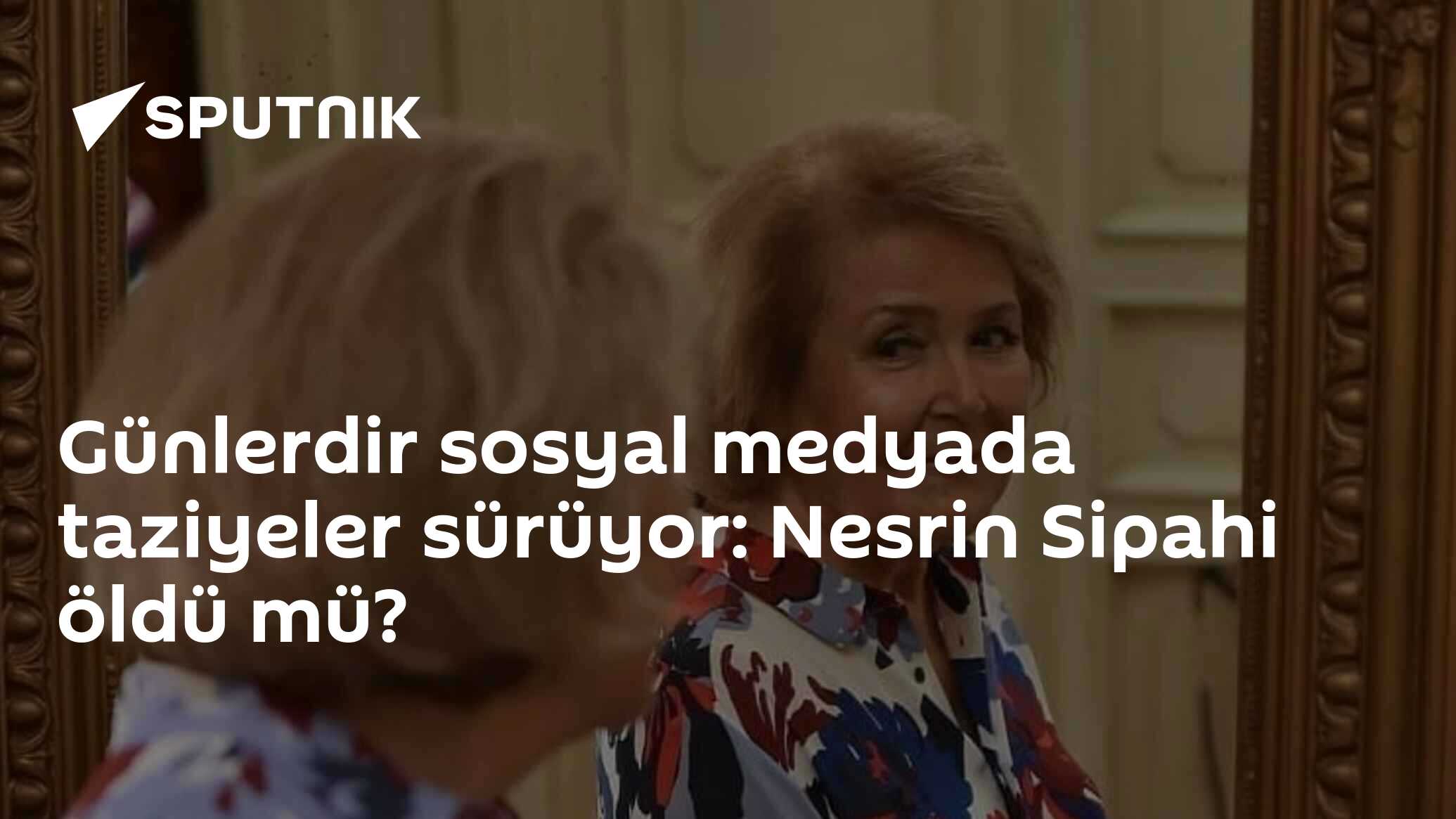 Günlerdir sosyal medyada taziyeler sürüyor: Nesrin Sipahi öldü mü? - 20.03.2024, Sputnik Türkiye