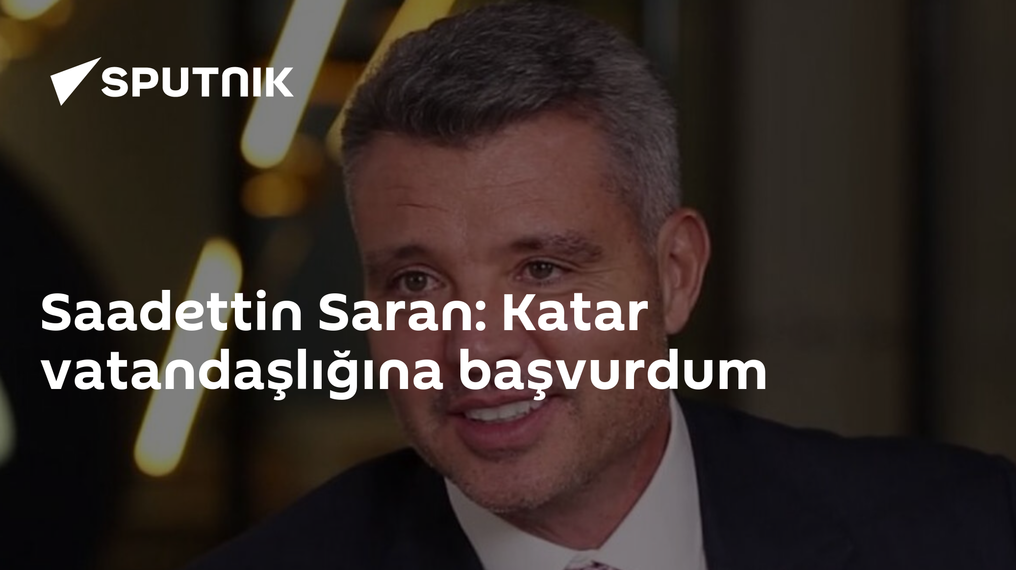 Saadettin Saran: Katar vatandaşlığına başvurdum - 24.04.2024, Sputnik ...