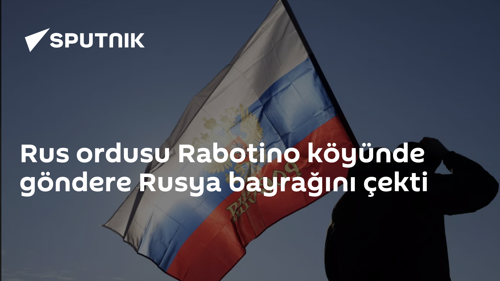 Rus ordusu Rabotino köyünde göndere Rusya bayrağını çekti - 01.05.2024 ...