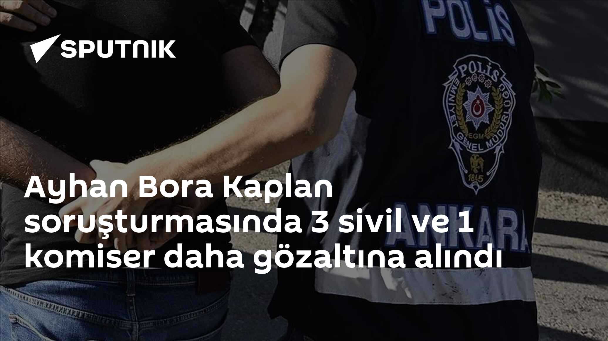 Ayhan Bora Kaplan soruşturmasında 3 sivil ve 1 komiser daha gözaltına alındı - 16.05.2024 ...