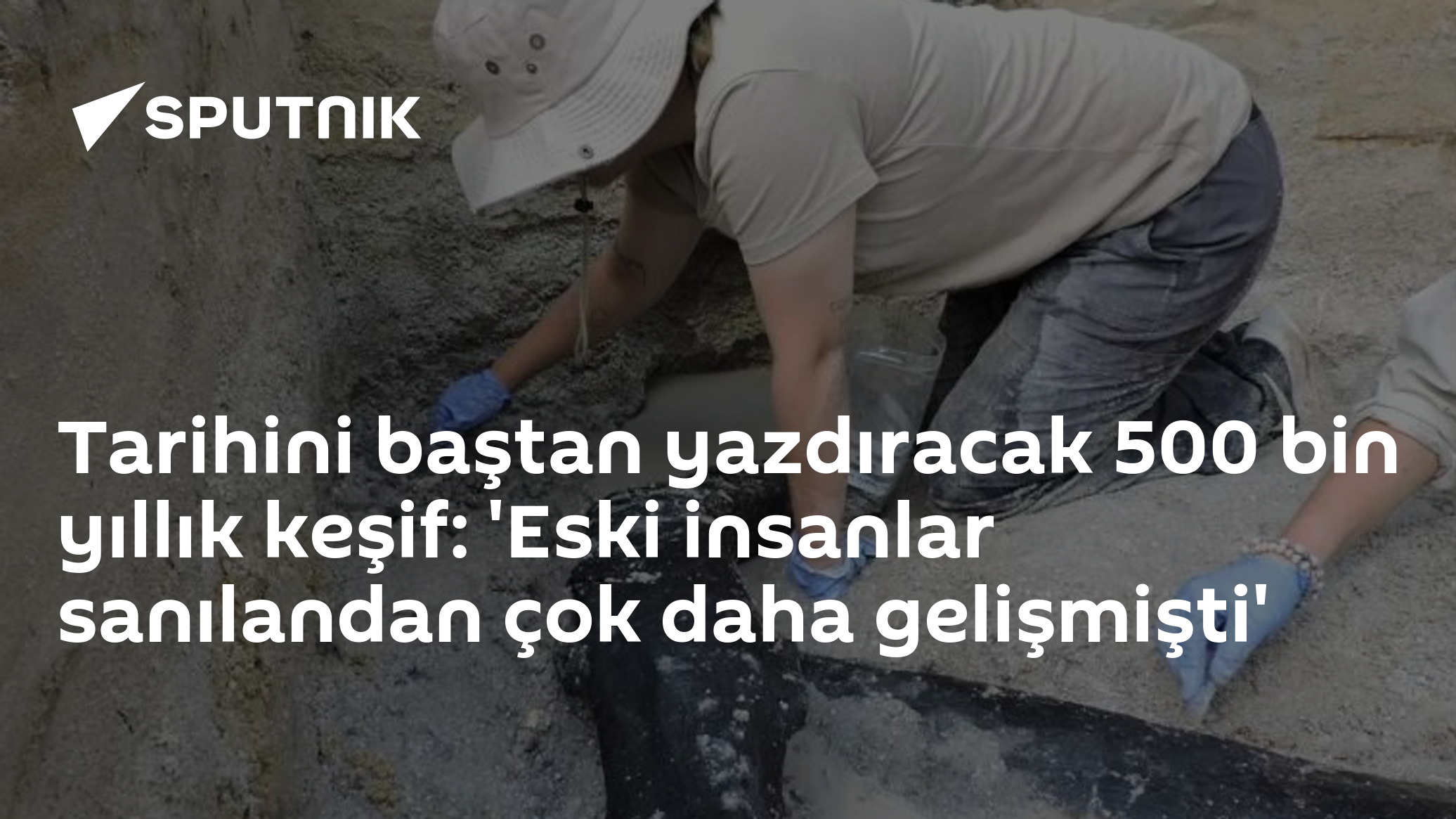 Tarihini baştan yazdıracak 500 bin yıllık keşif: 'Eski insanlar ...
