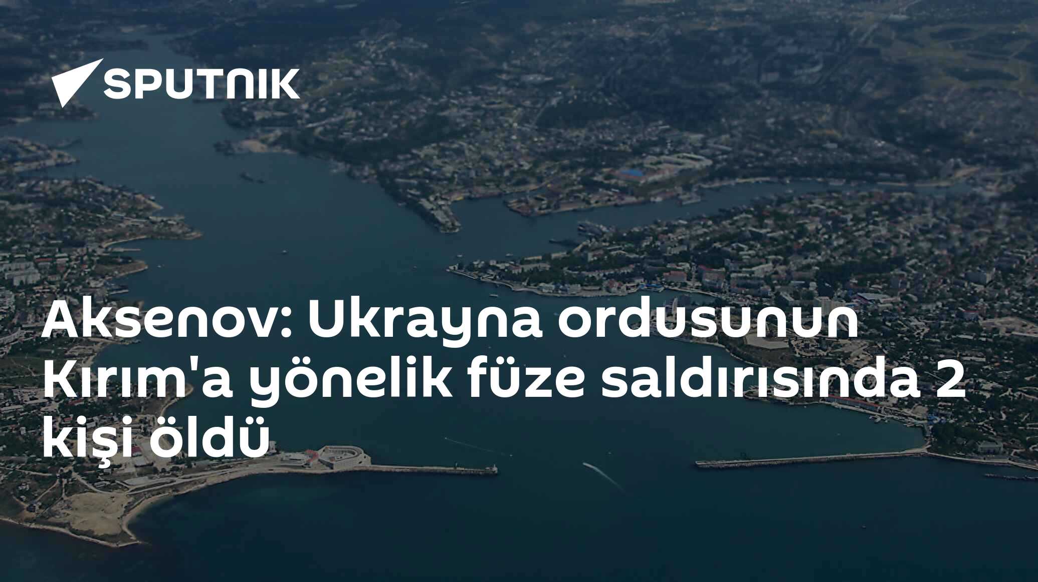Aksenov: Ukrayna ordusunun Kırım'a yönelik füze saldırısında 2 kişi ...