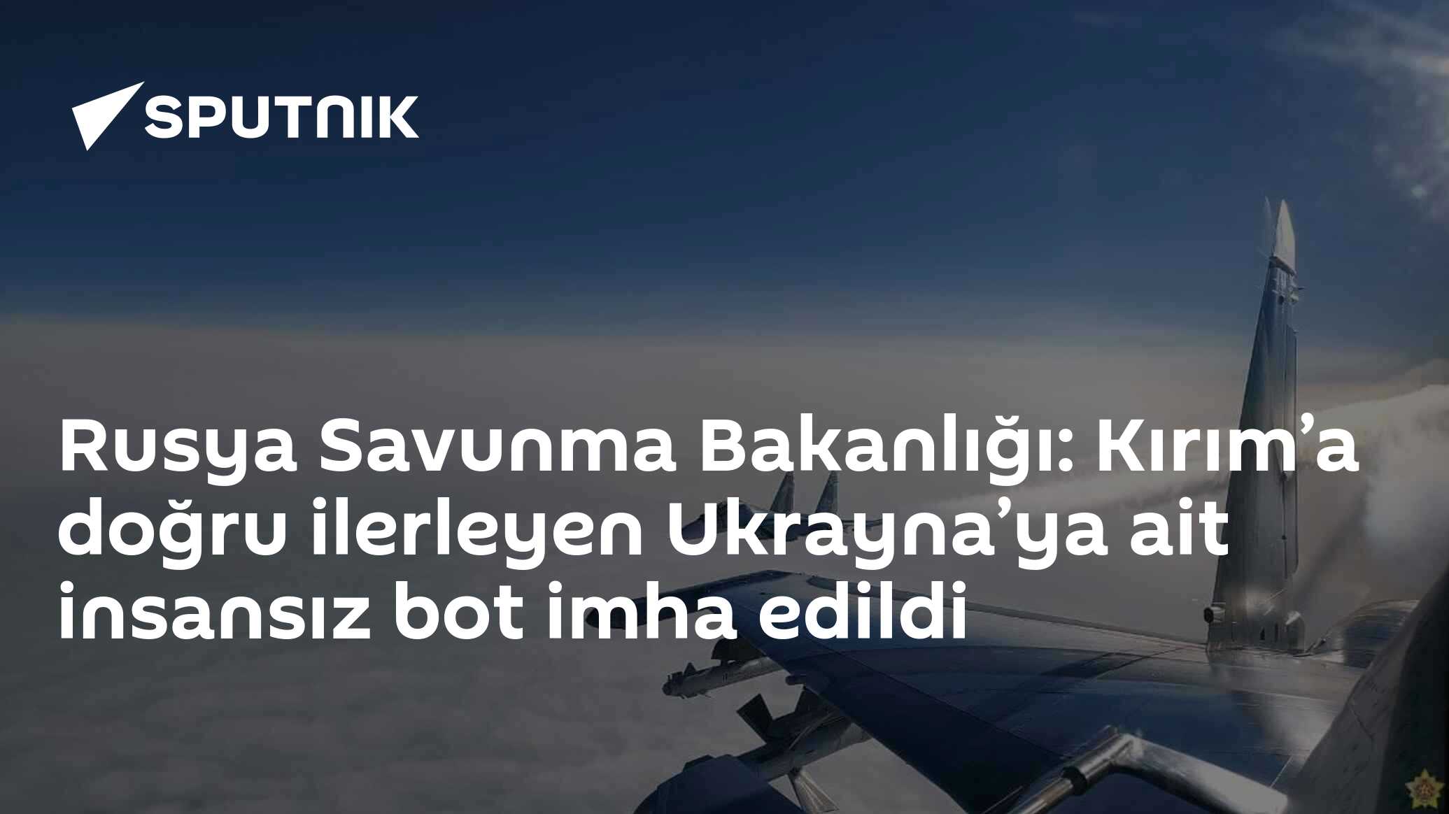 Rusya Savunma Bakanlığı: Kırım’a doğru ilerleyen Ukrayna’ya ait insansız bot imha edildi - 29.05 ...